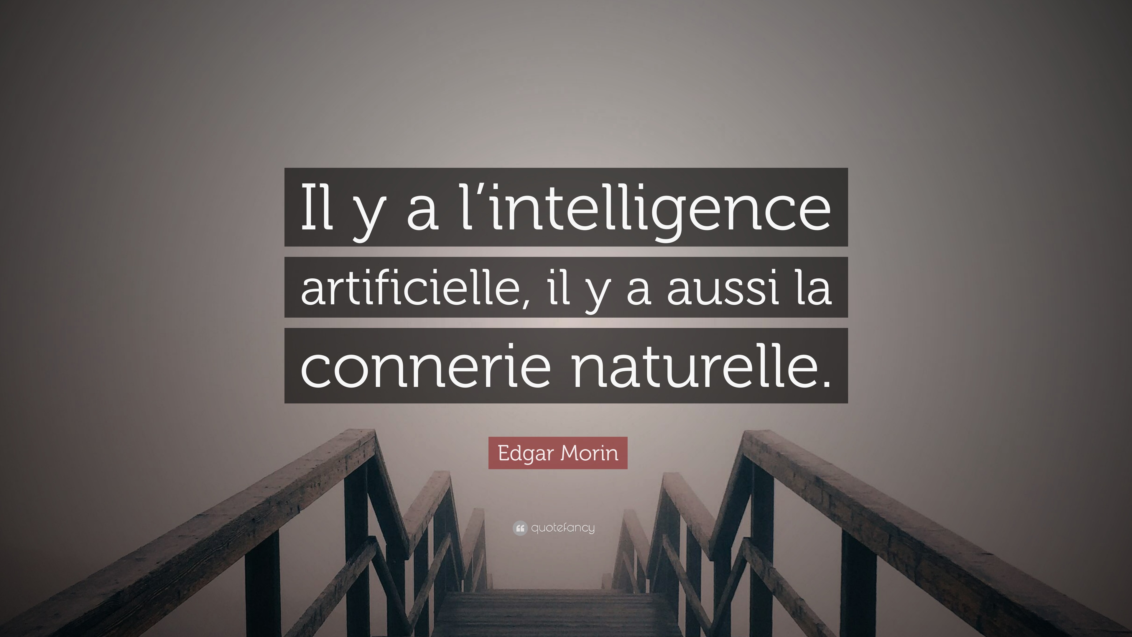 Edgar Morin Quote: “Il y a l’intelligence artificielle, il y a aussi la ...