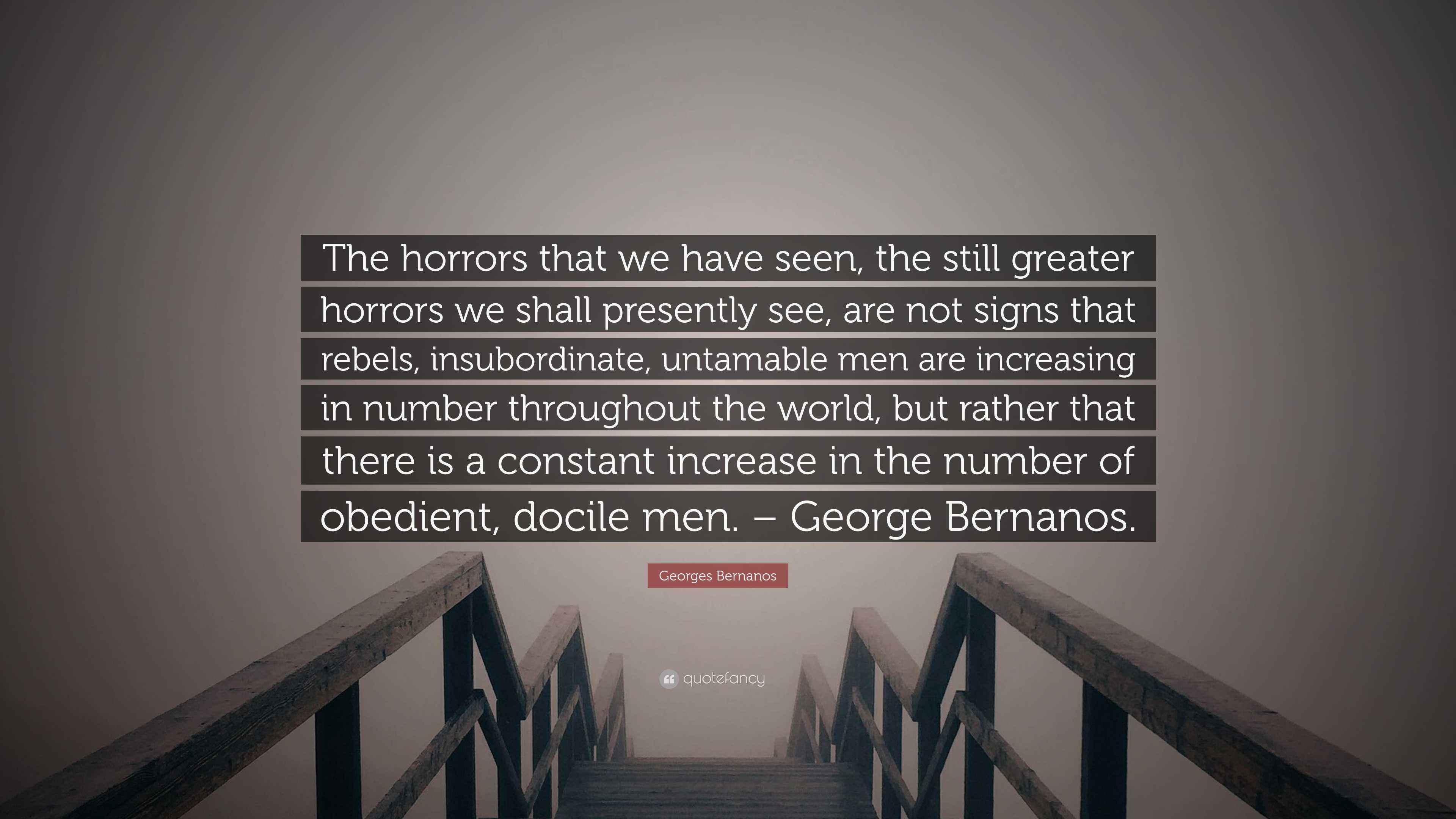 Georges Bernanos Quote: “The horrors that we have seen, the still ...