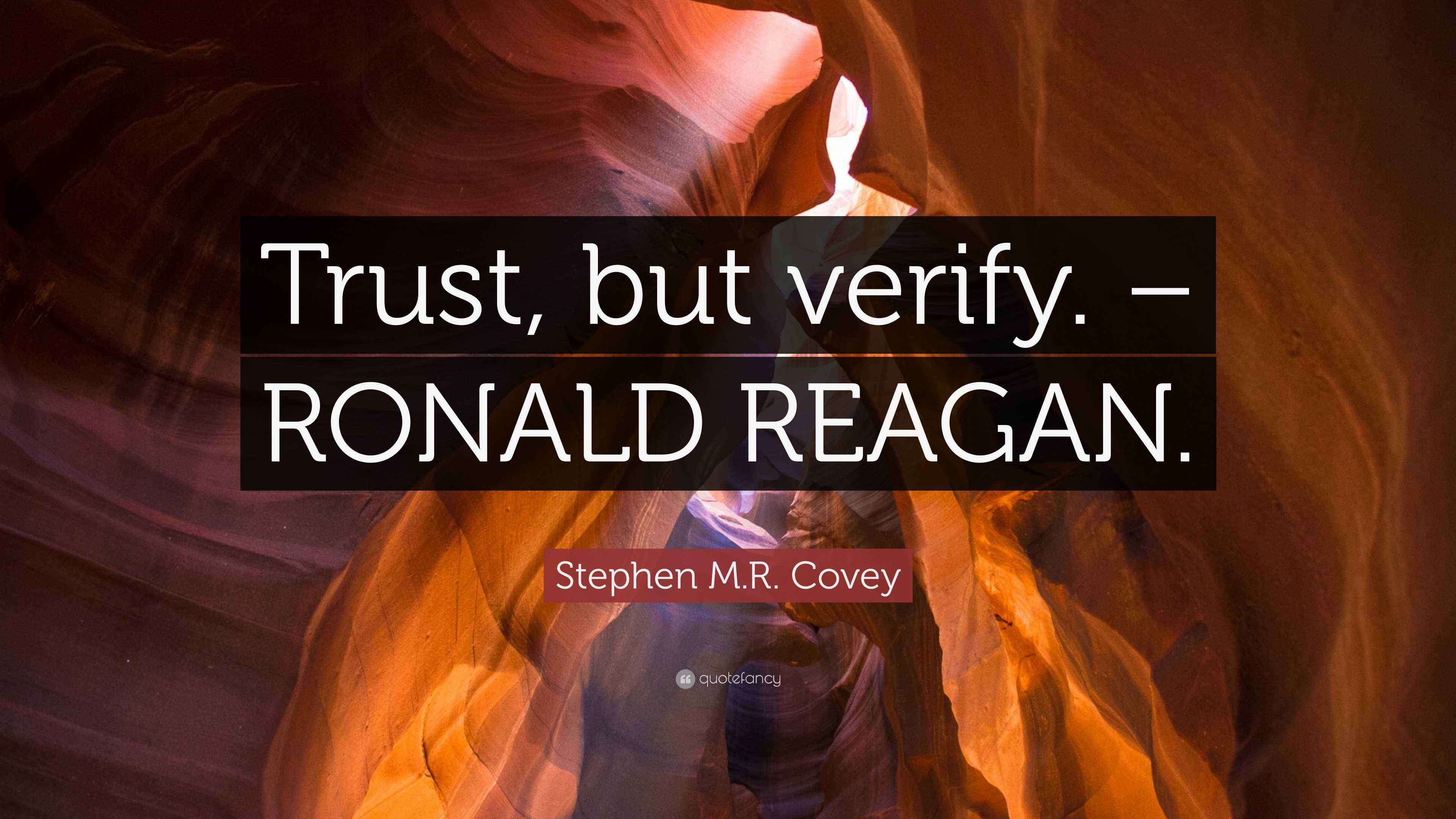 Stephen M.R. Covey Quote: “Trust, but verify. – RONALD REAGAN.”