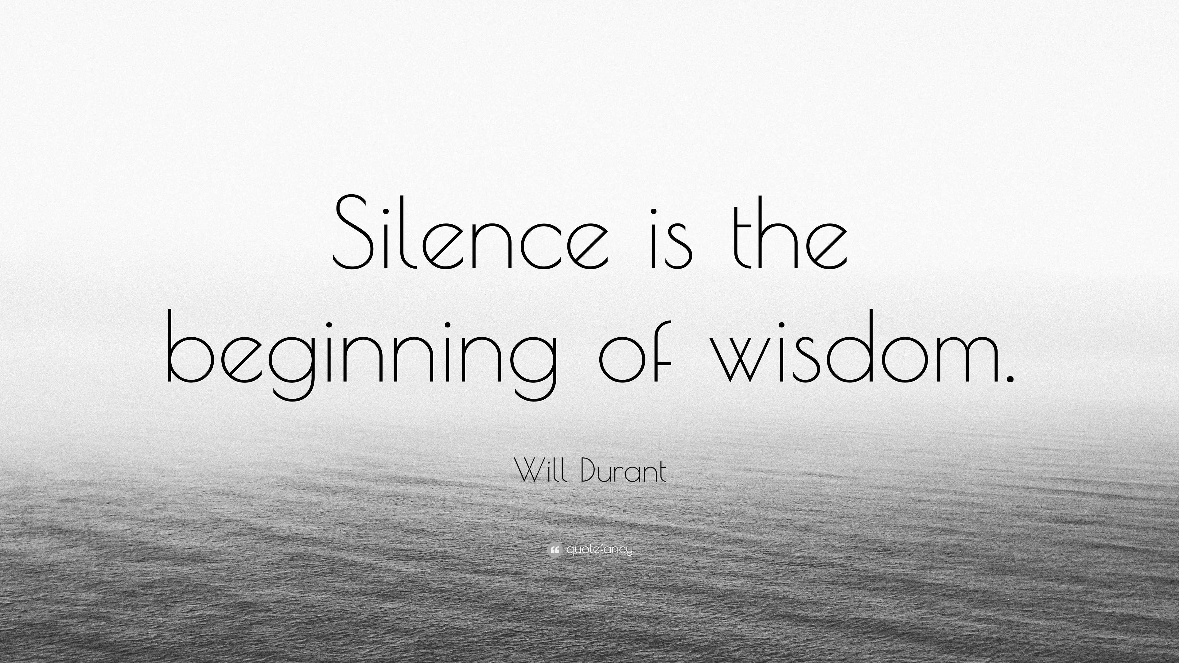 Will Durant Quote: “Silence is the beginning of wisdom.”