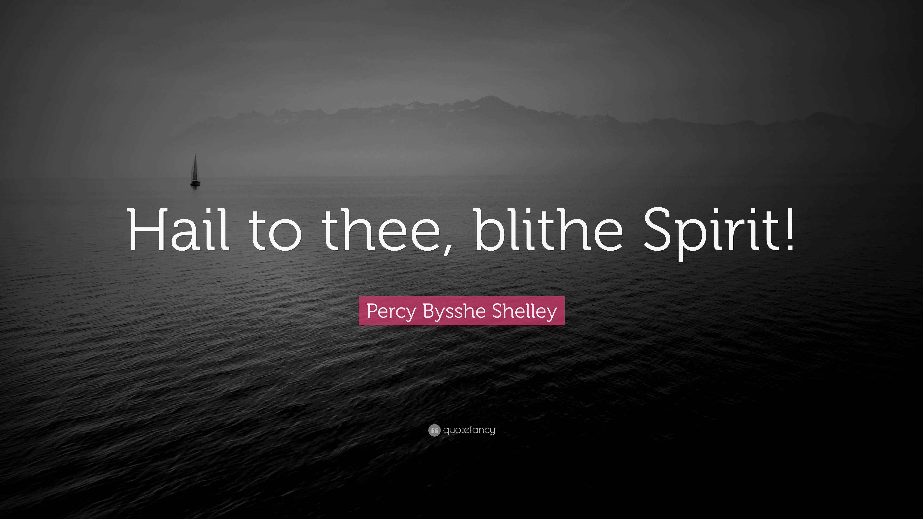 Percy Bysshe Shelley Quote: “Hail to thee, blithe Spirit!”