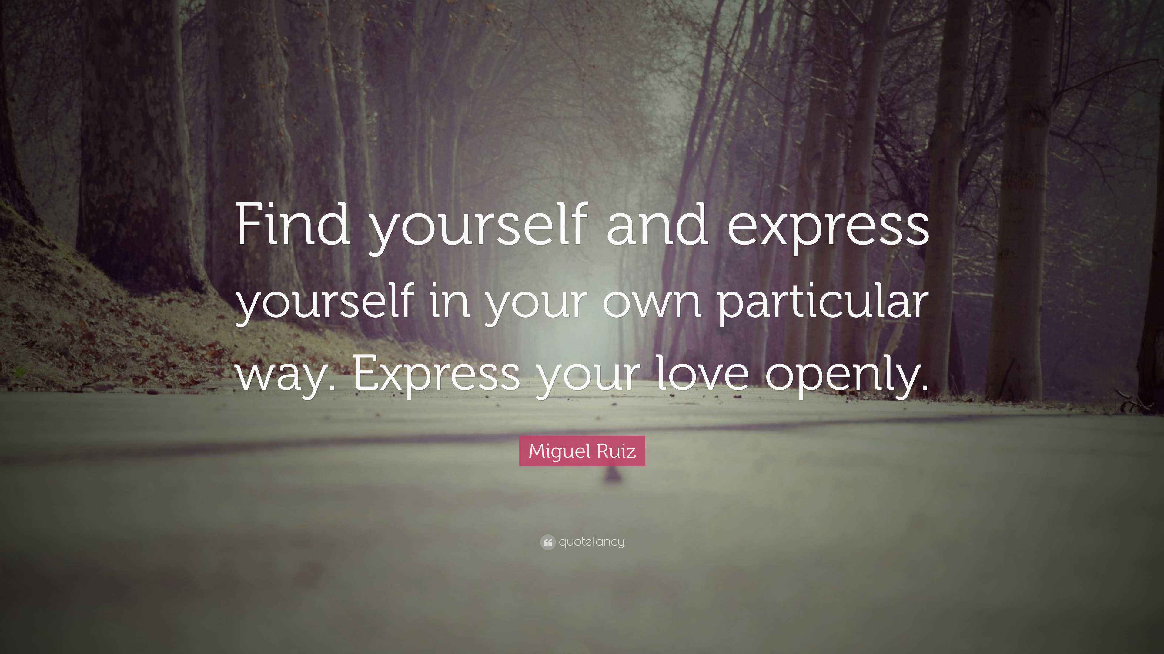 Miguel Ruiz Quote: “Find yourself and express yourself in your own ...