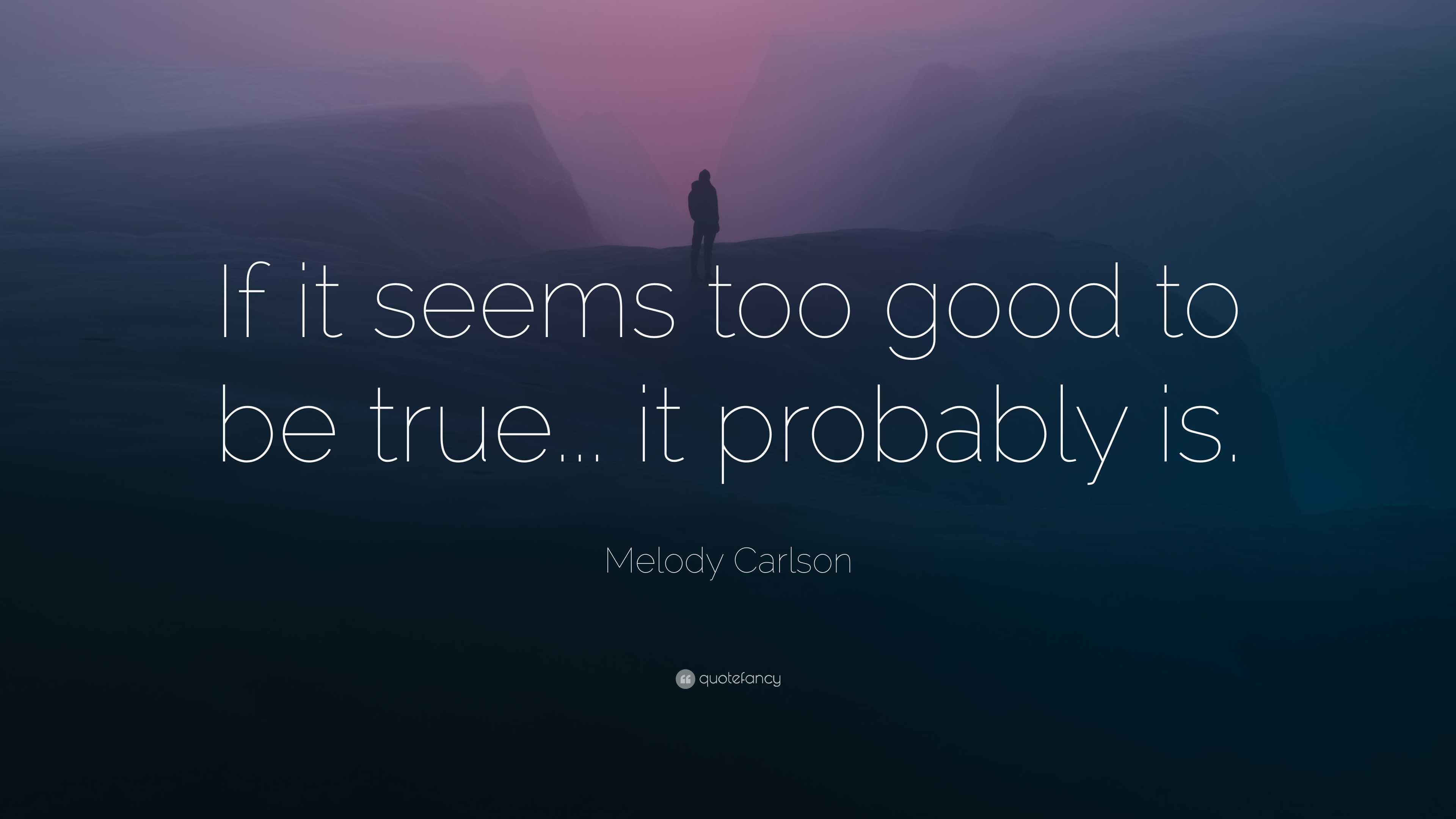 Melody Carlson Quote: “If it seems too good to be true... it probably is.”