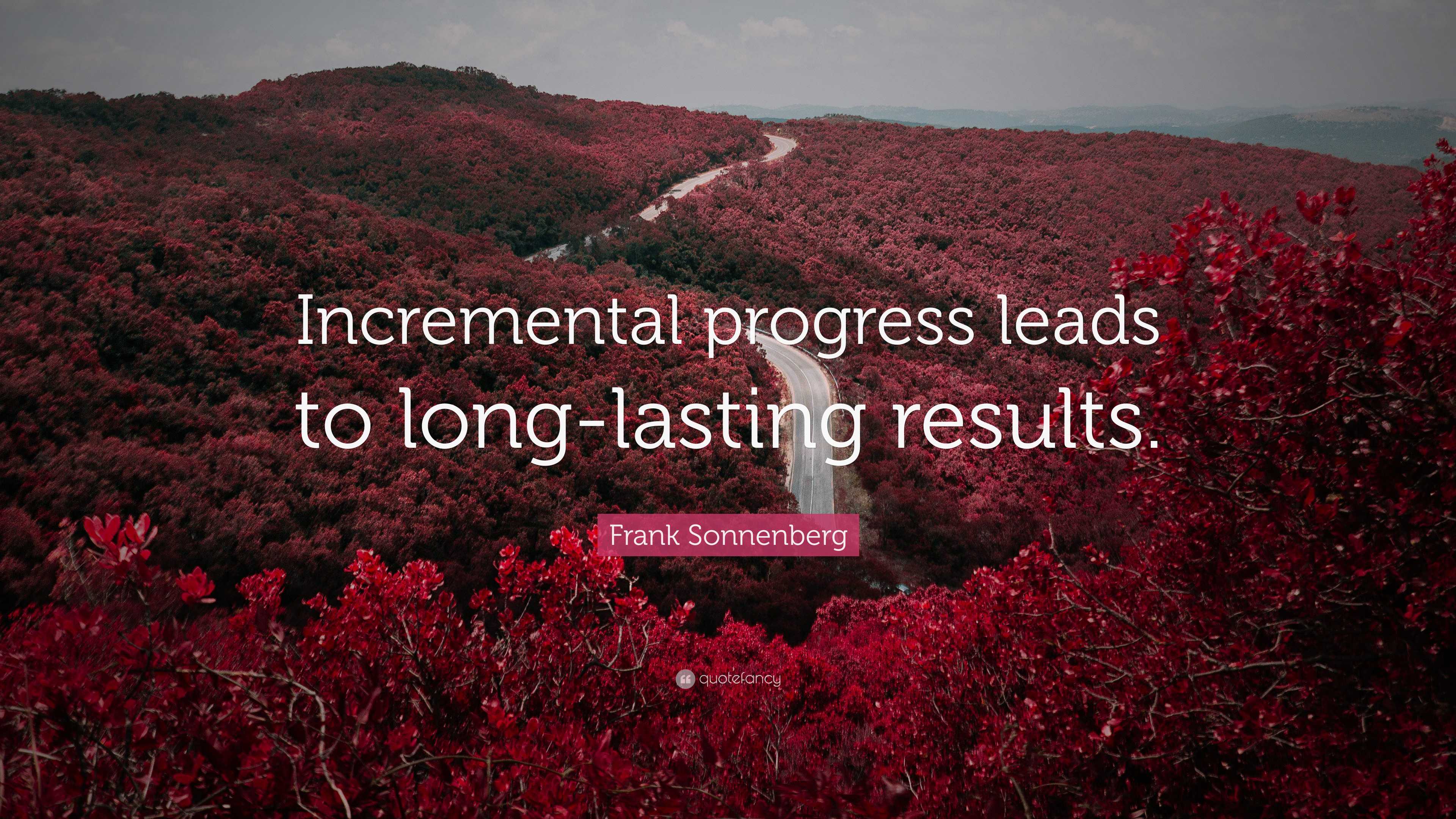 Frank Sonnenberg Quote: “Incremental progress leads to long-lasting ...