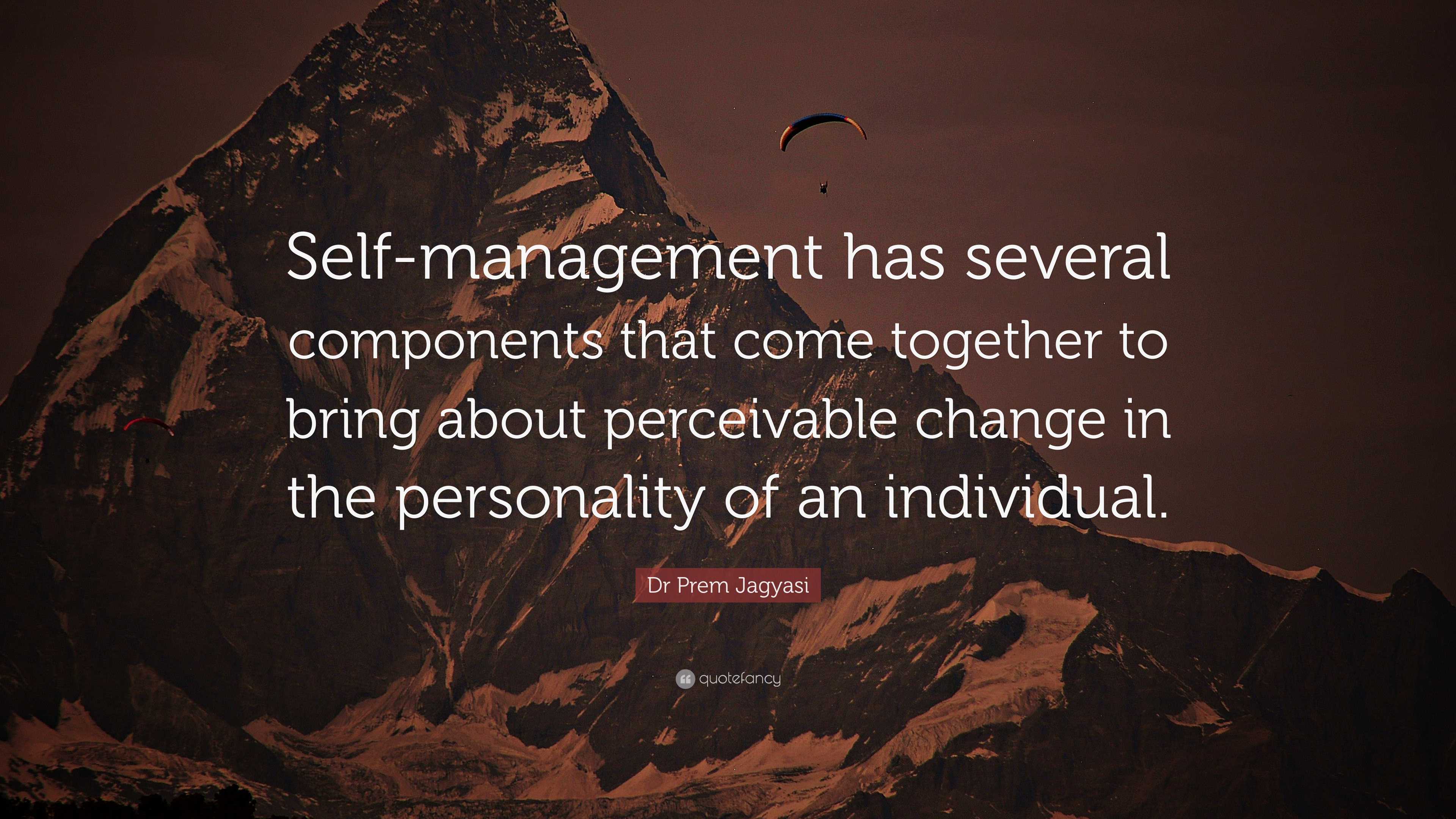Dr Prem Jagyasi Quote: “Self-management has several components that ...