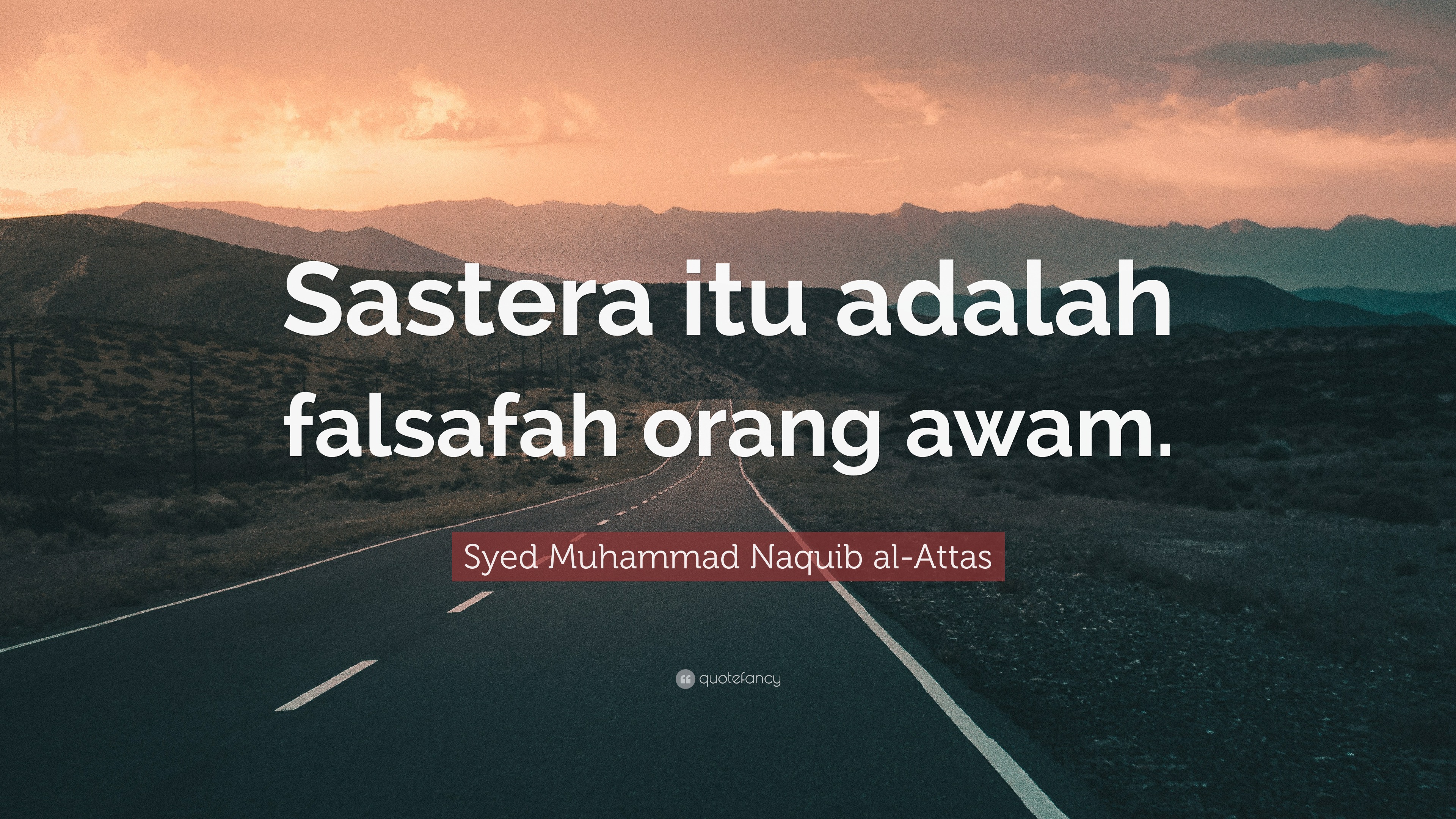 Syed Muhammad Naquib al-Attas Quote: “Sastera itu adalah falsafah orang ...