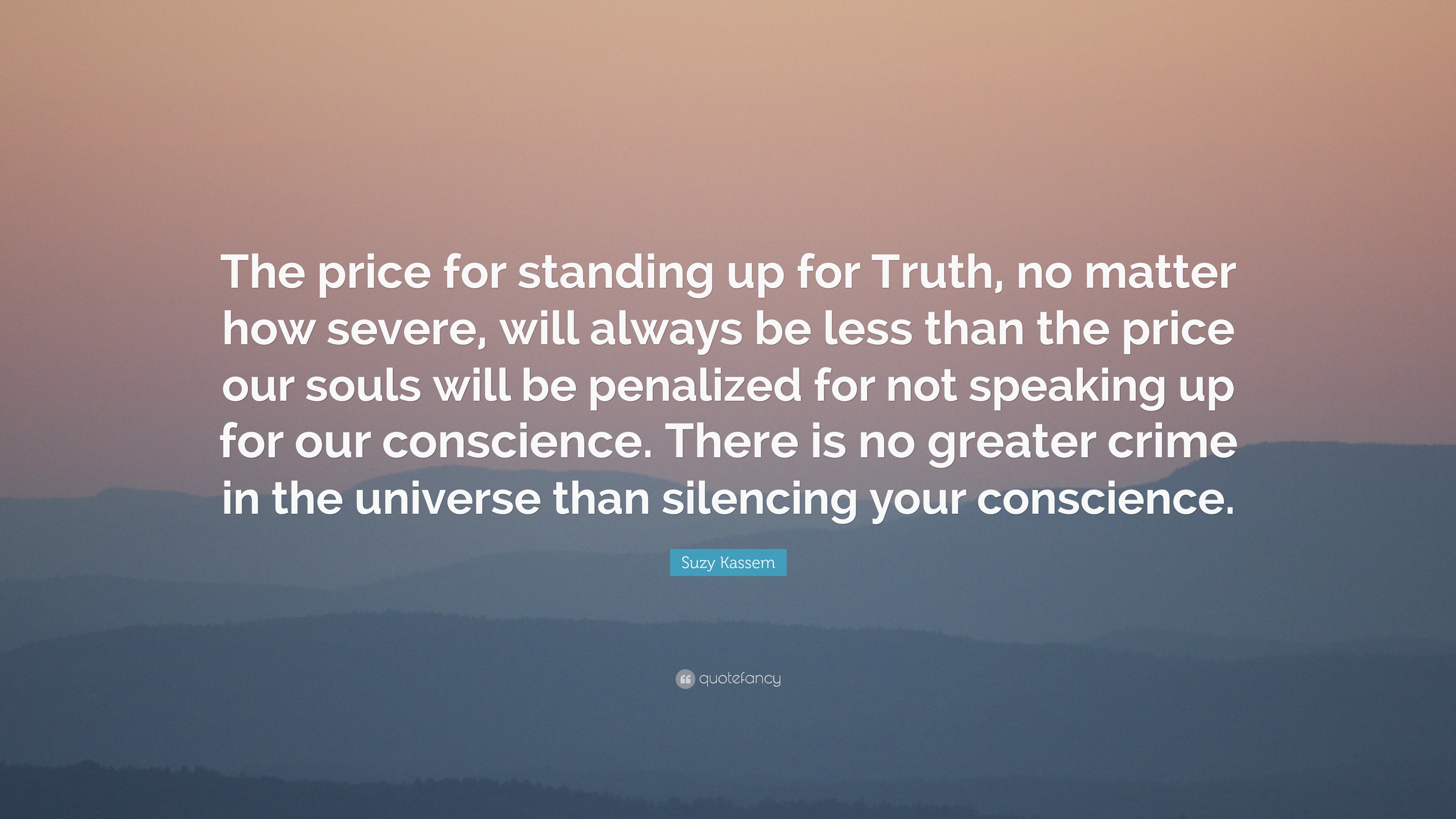 Suzy Kassem Quote: “The price for standing up for Truth, no matter how ...