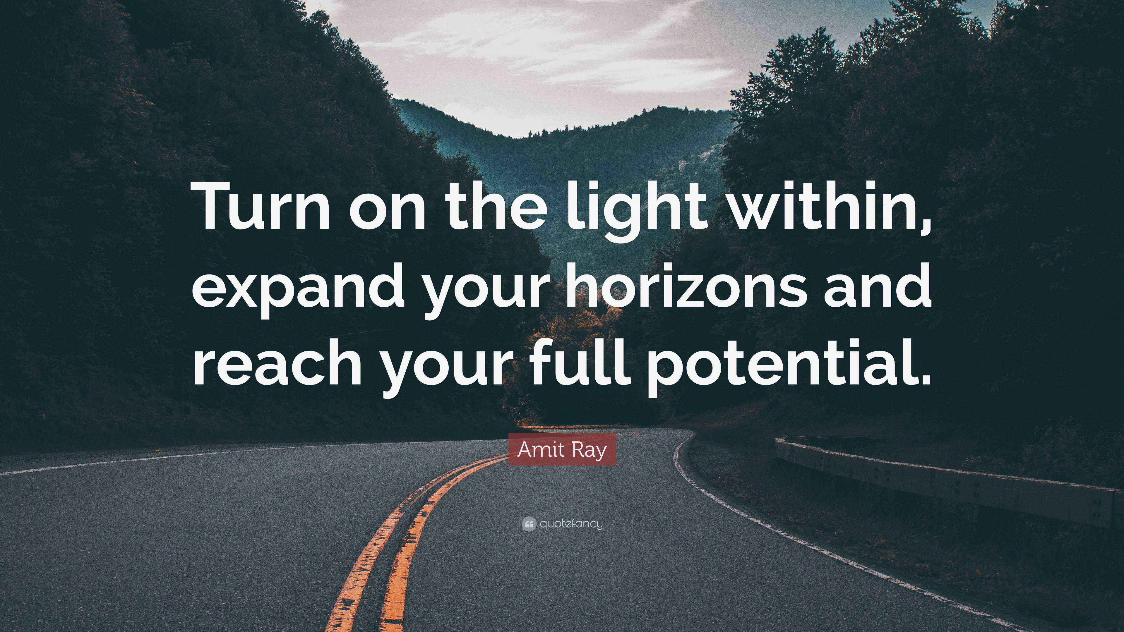 Amit Ray Quote: “Turn on the light within, expand your horizons and ...