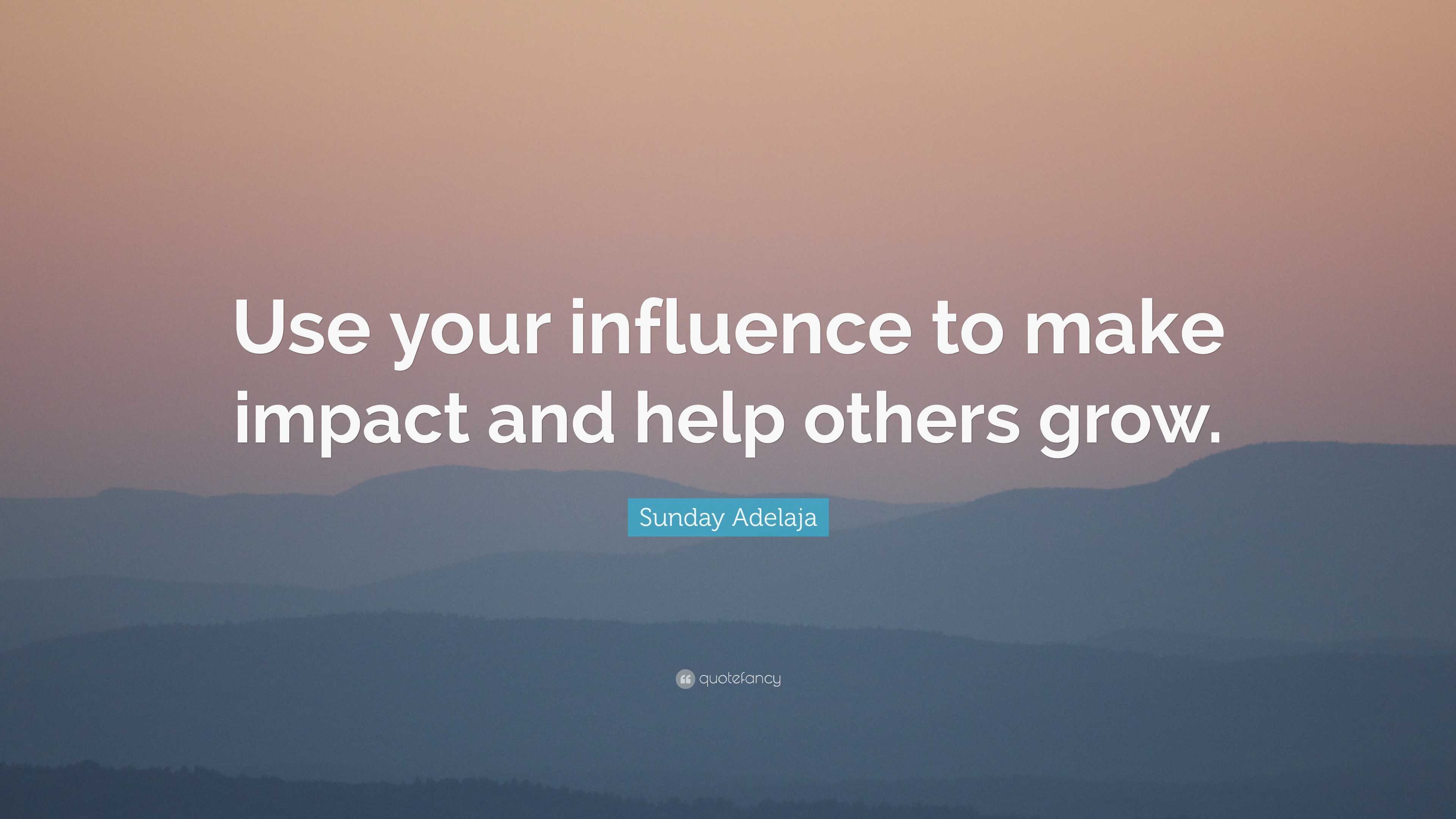 Sunday Adelaja Quote: “Use your influence to make impact and help ...