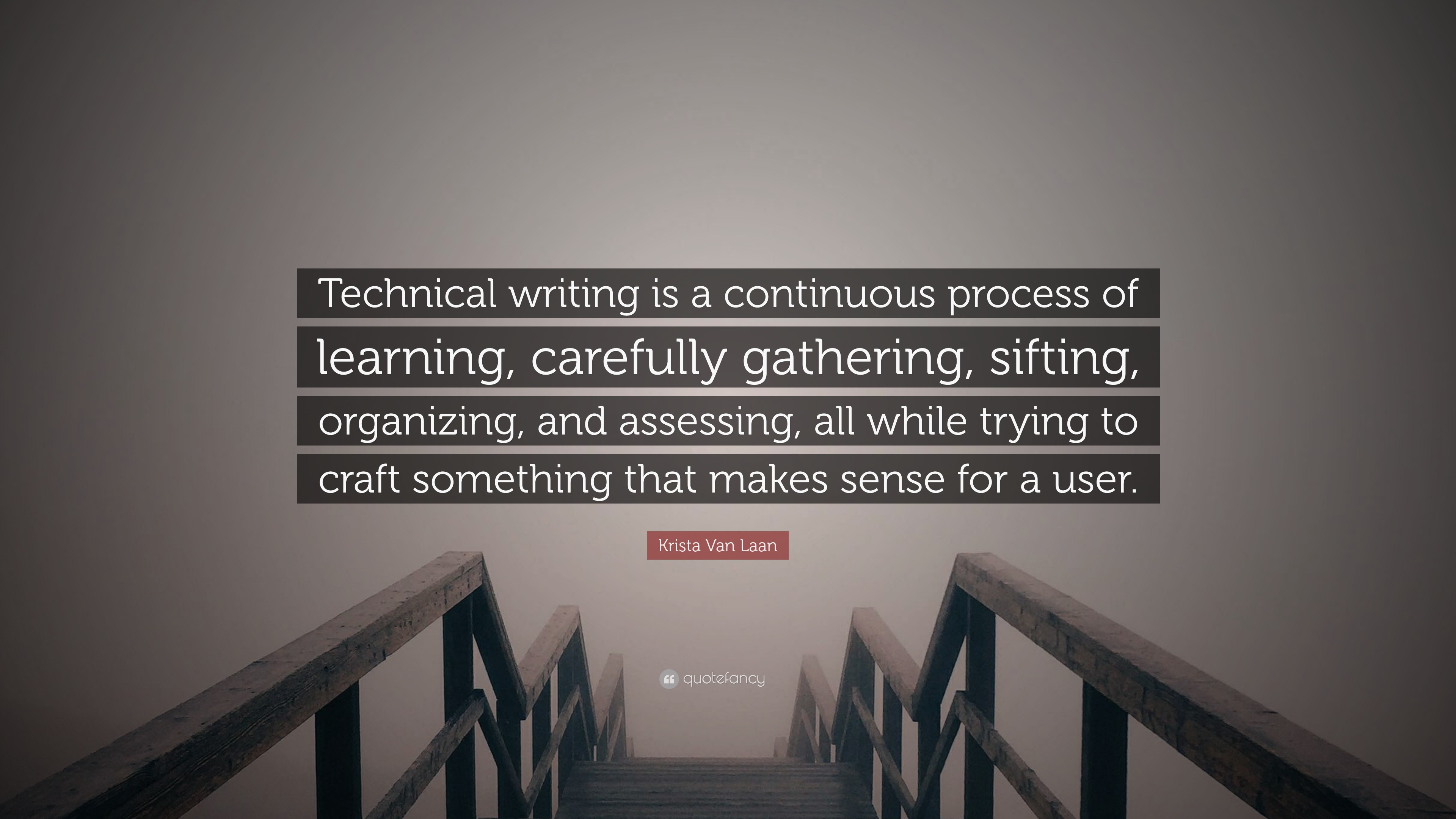 Krista Van Laan Quote: “Technical writing is a continuous process of ...