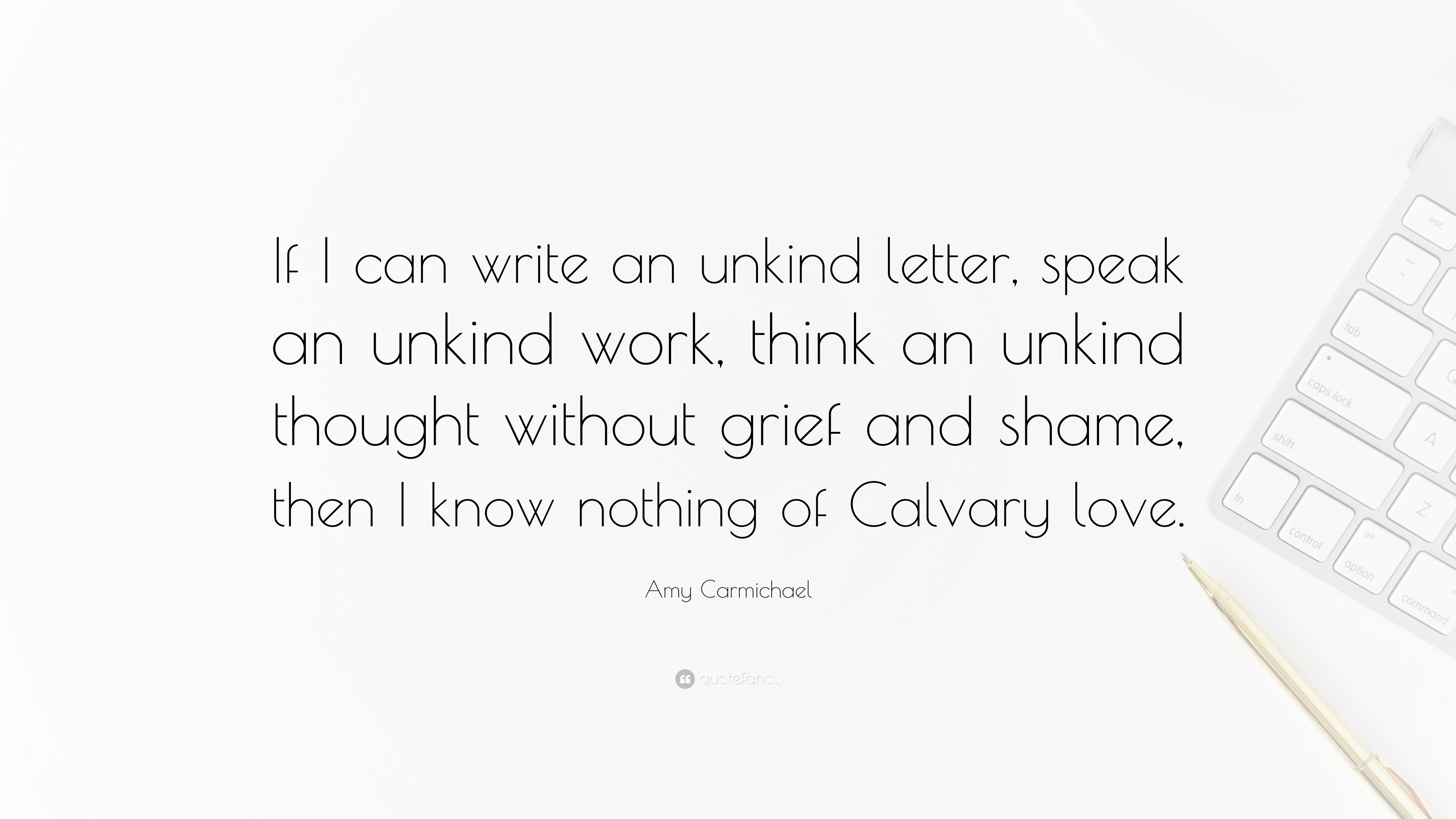Amy Carmichael Quote: “If I can write an unkind letter, speak an unkind ...