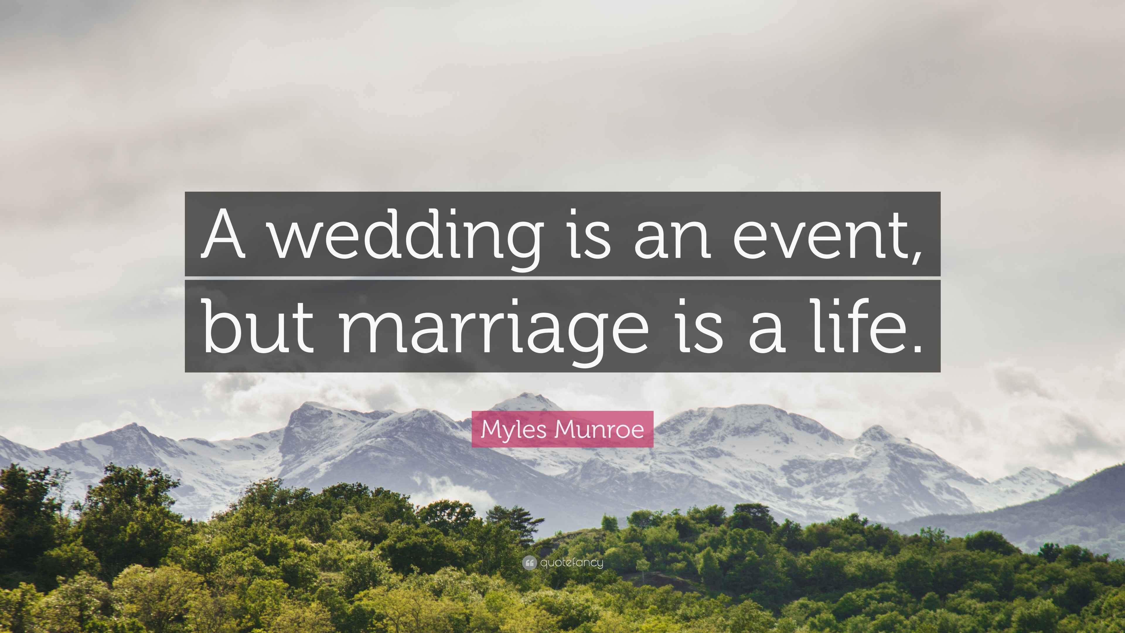Myles Munroe Quote: “A wedding is an event, but marriage is a life.”