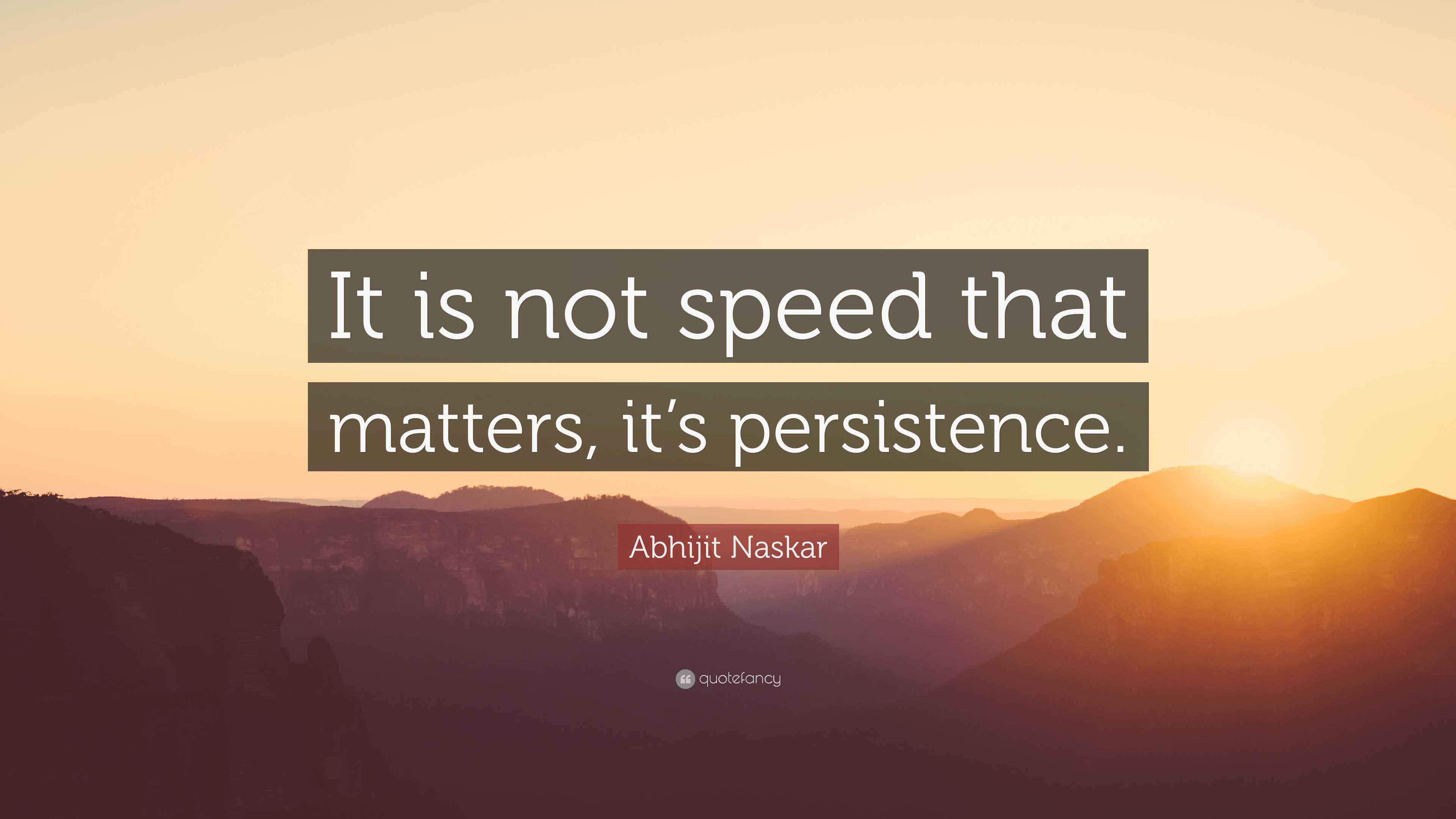 Abhijit Naskar Quote: “It is not speed that matters, it’s persistence.”