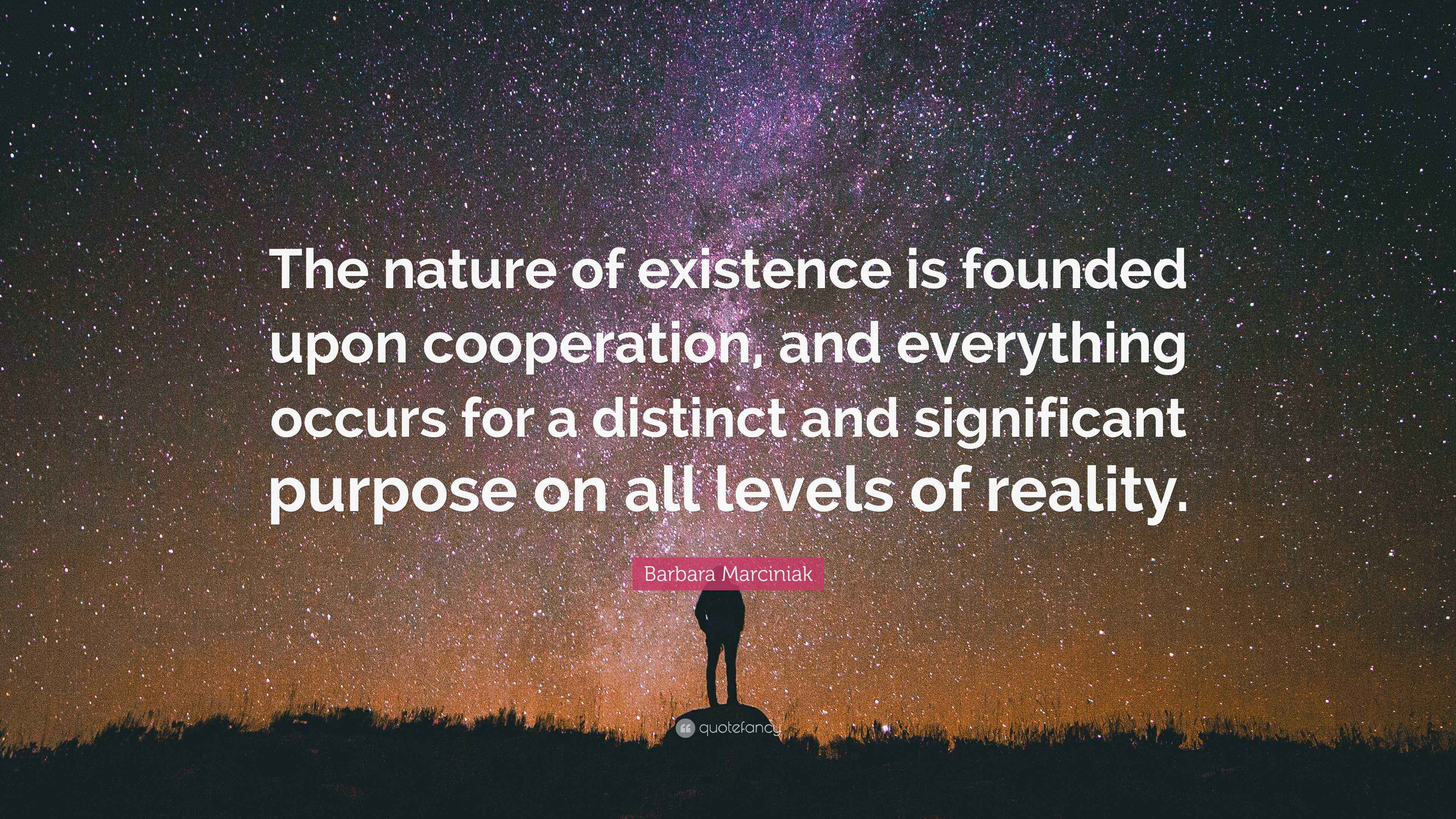 Barbara Marciniak Quote: “The nature of existence is founded upon ...