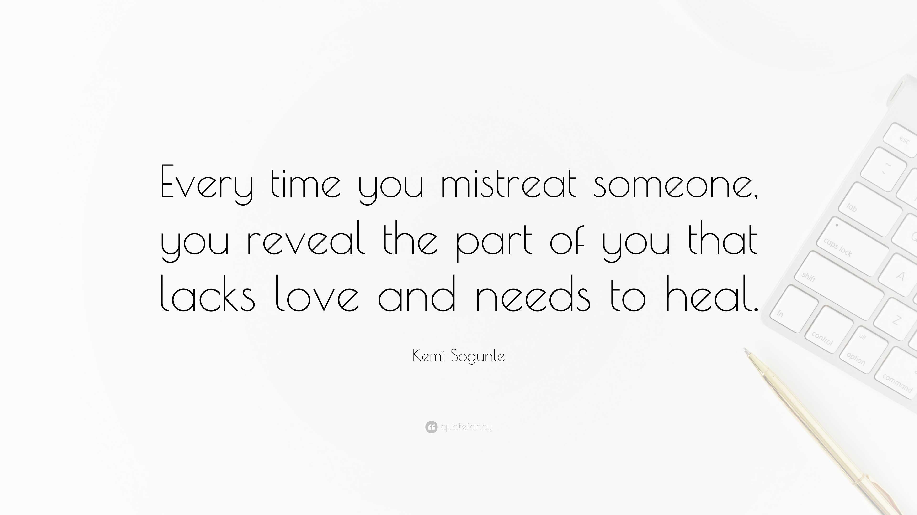 Kemi Sogunle Quote: “Every time you mistreat someone, you reveal the ...