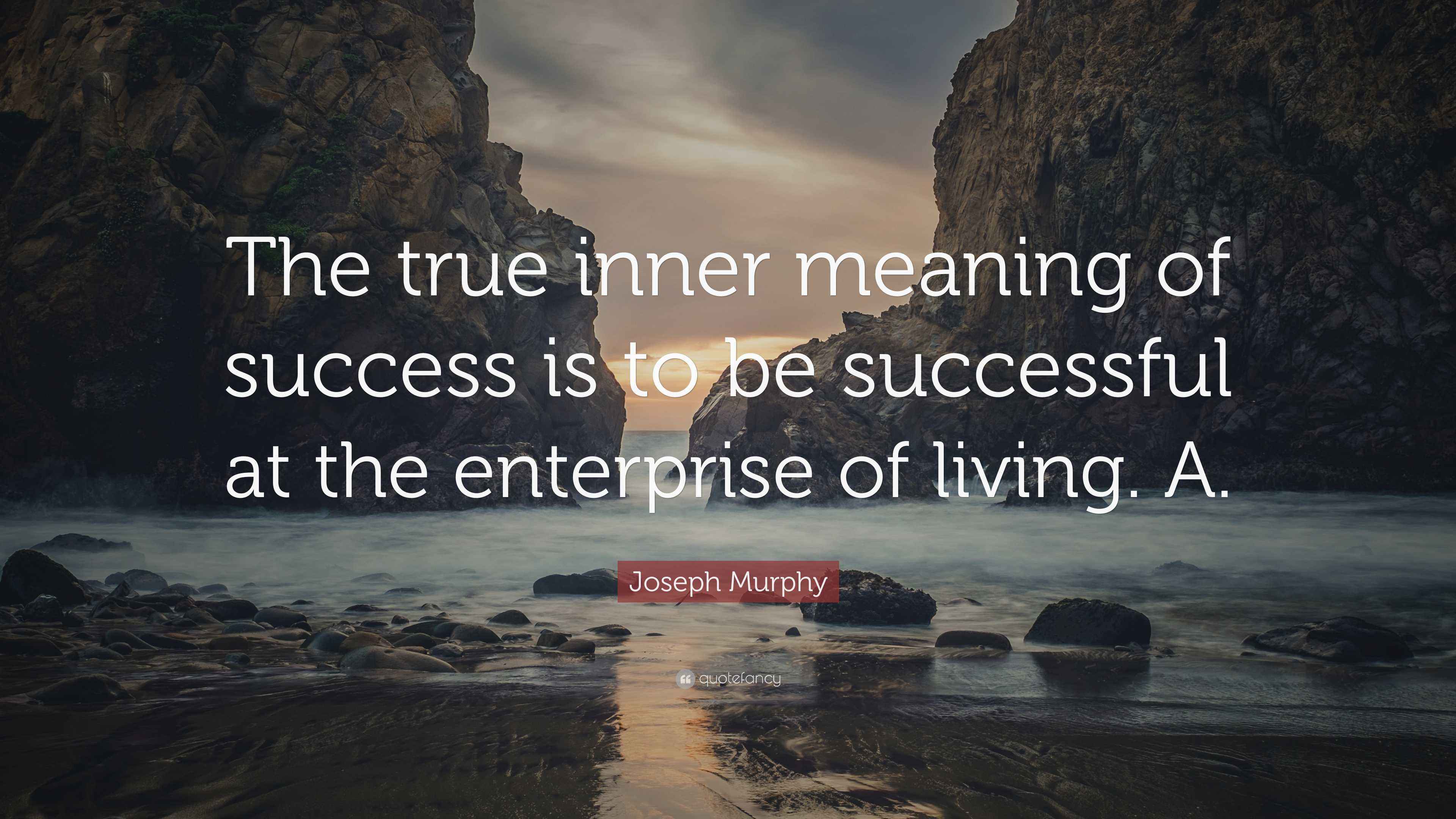 Joseph Murphy Quote: “The true inner meaning of success is to be ...