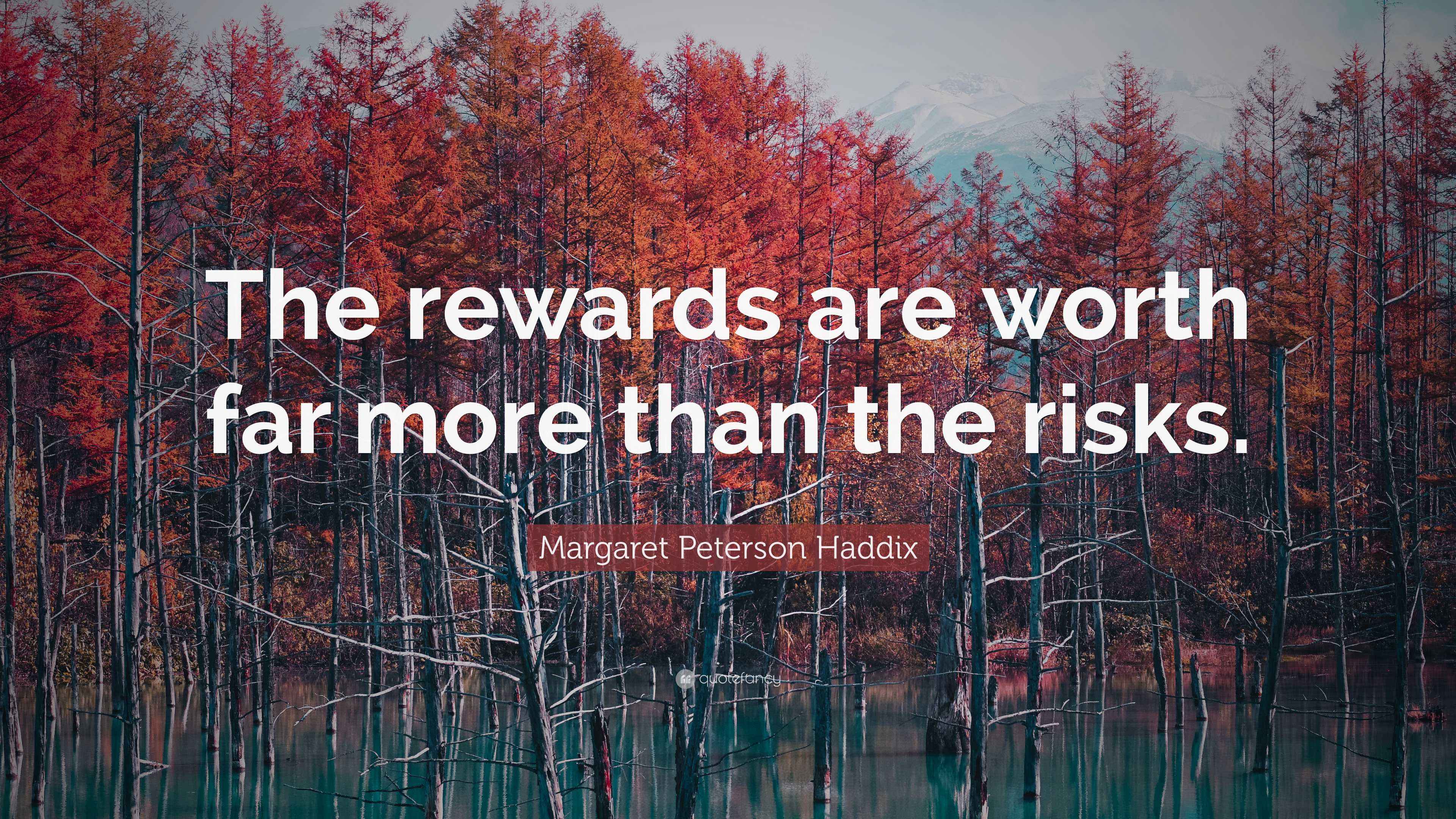 Margaret Peterson Haddix Quote: “The rewards are worth far more than ...