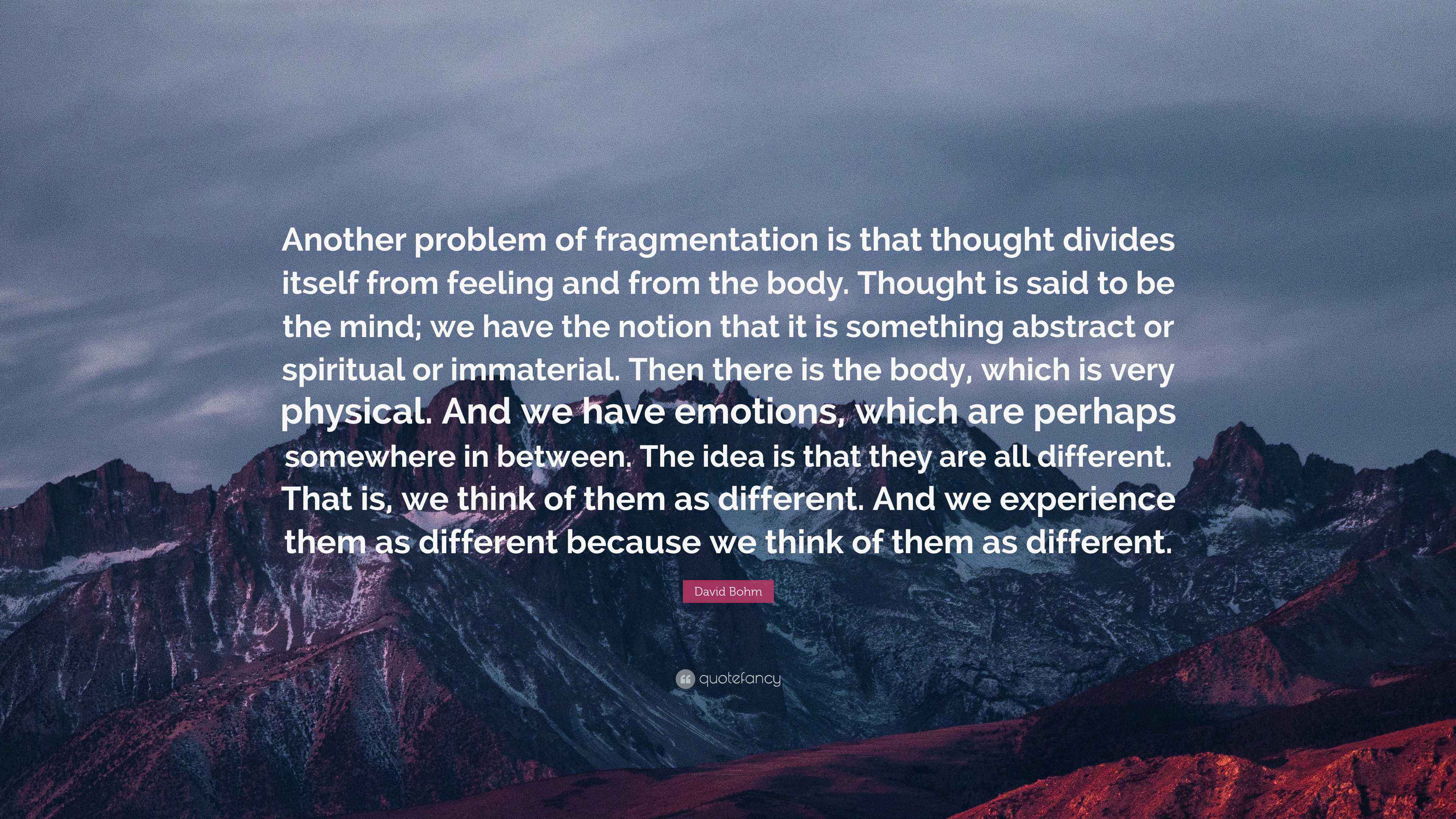 David Bohm Quote: “Another problem of fragmentation is that thought ...