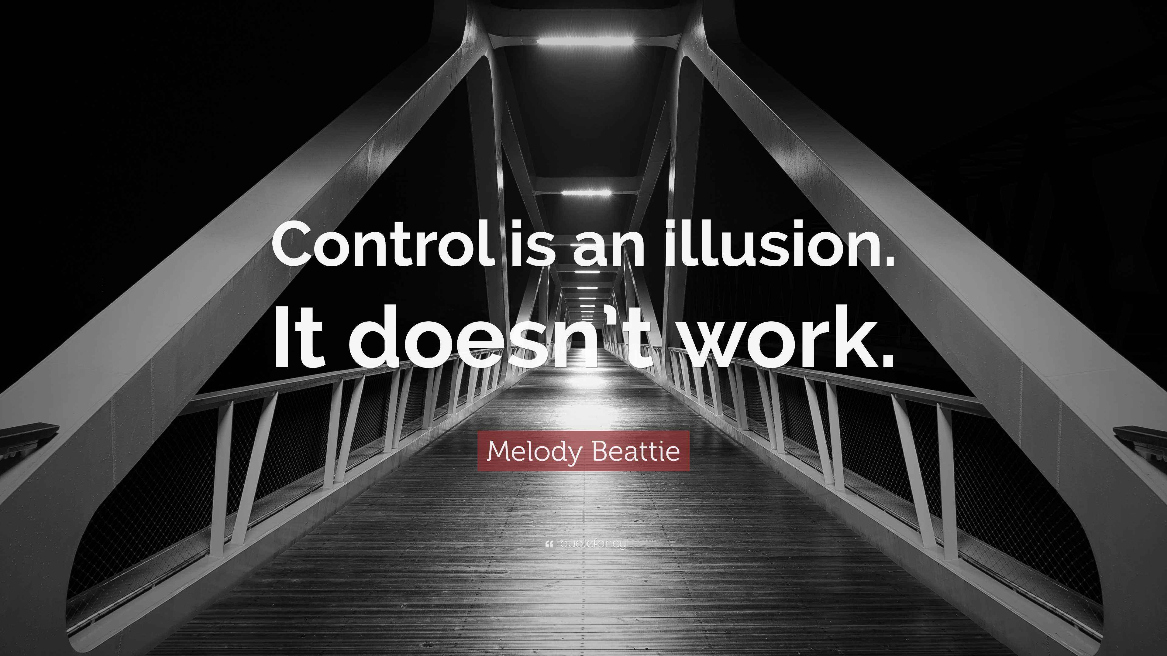 Melody Beattie Quote: “Control is an illusion. It doesn’t work.”