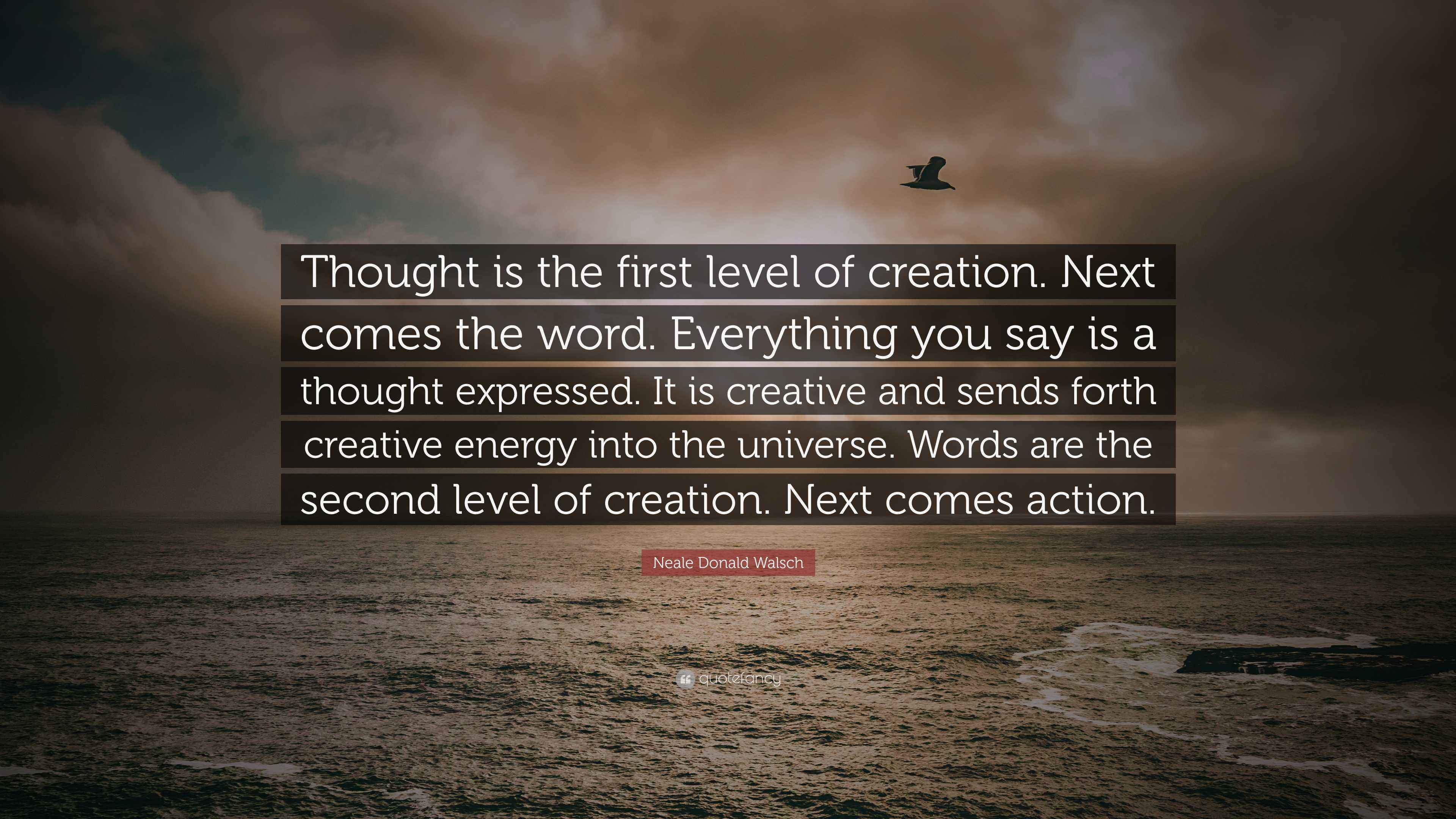 Neale Donald Walsch Quote: “Thought is the first level of creation ...