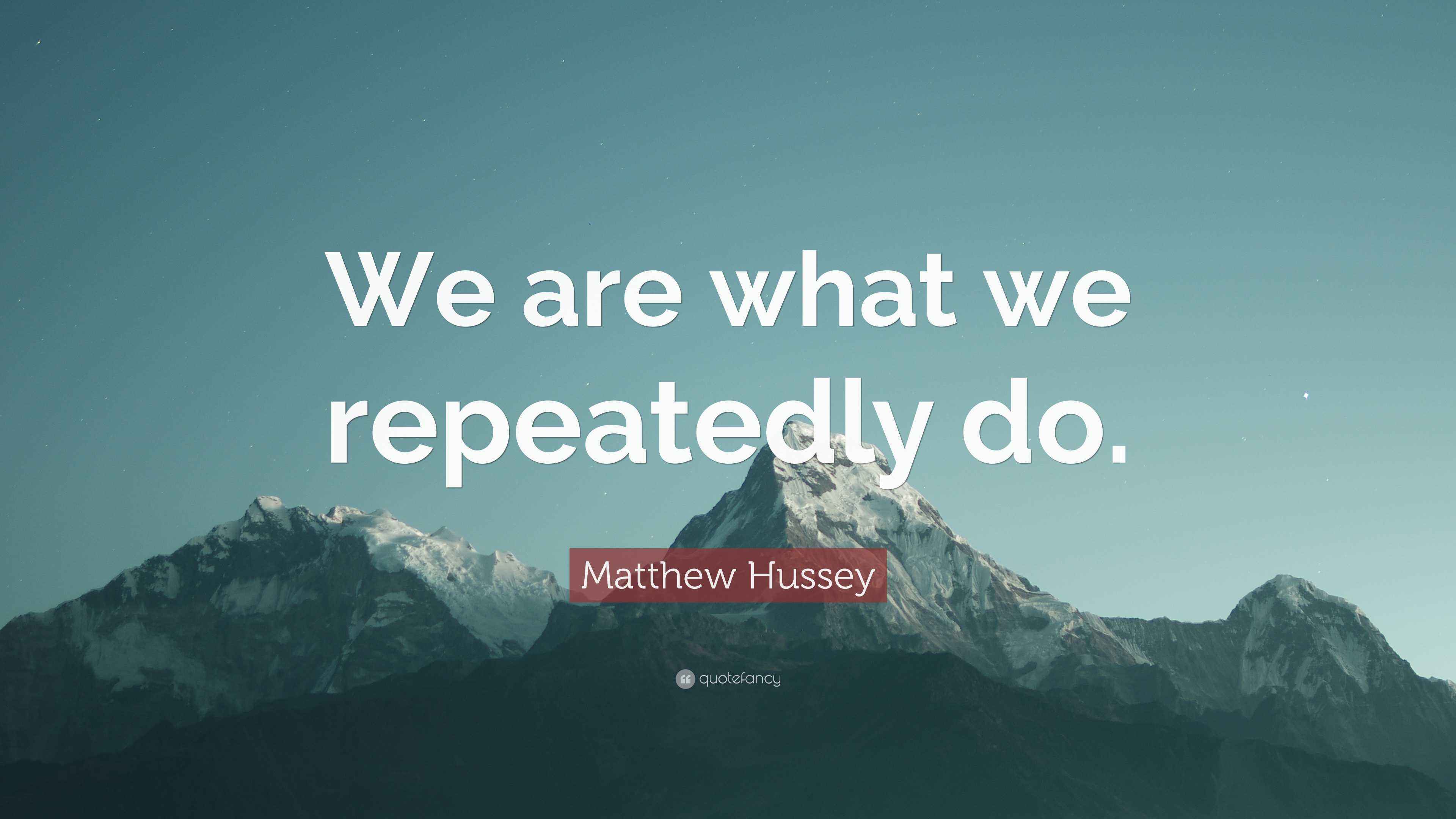 Matthew Hussey Quote: “We are what we repeatedly do.”