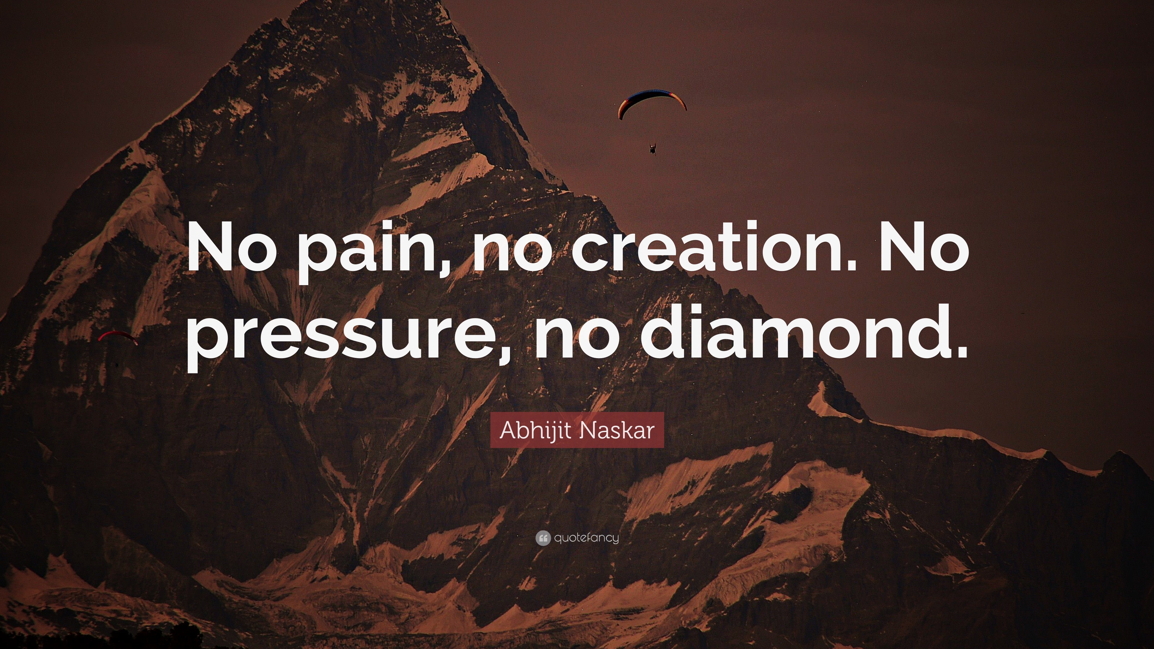 Abhijit Naskar Quote: “No pain, no creation. No pressure, no diamond.”