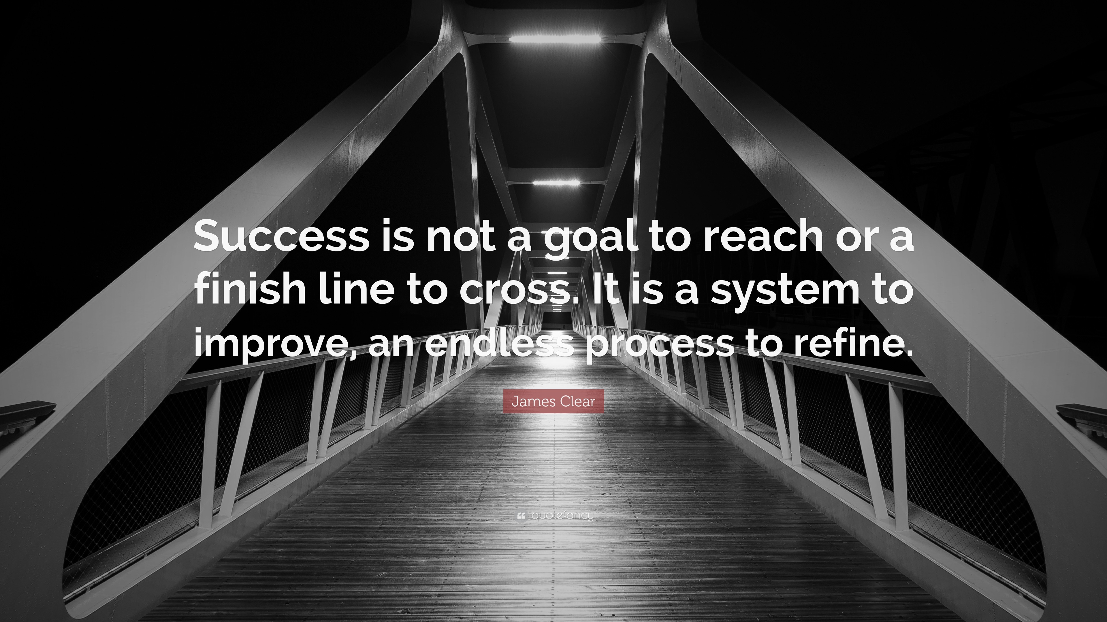 James Clear Quote: “Success is not a goal to reach or a finish line to ...
