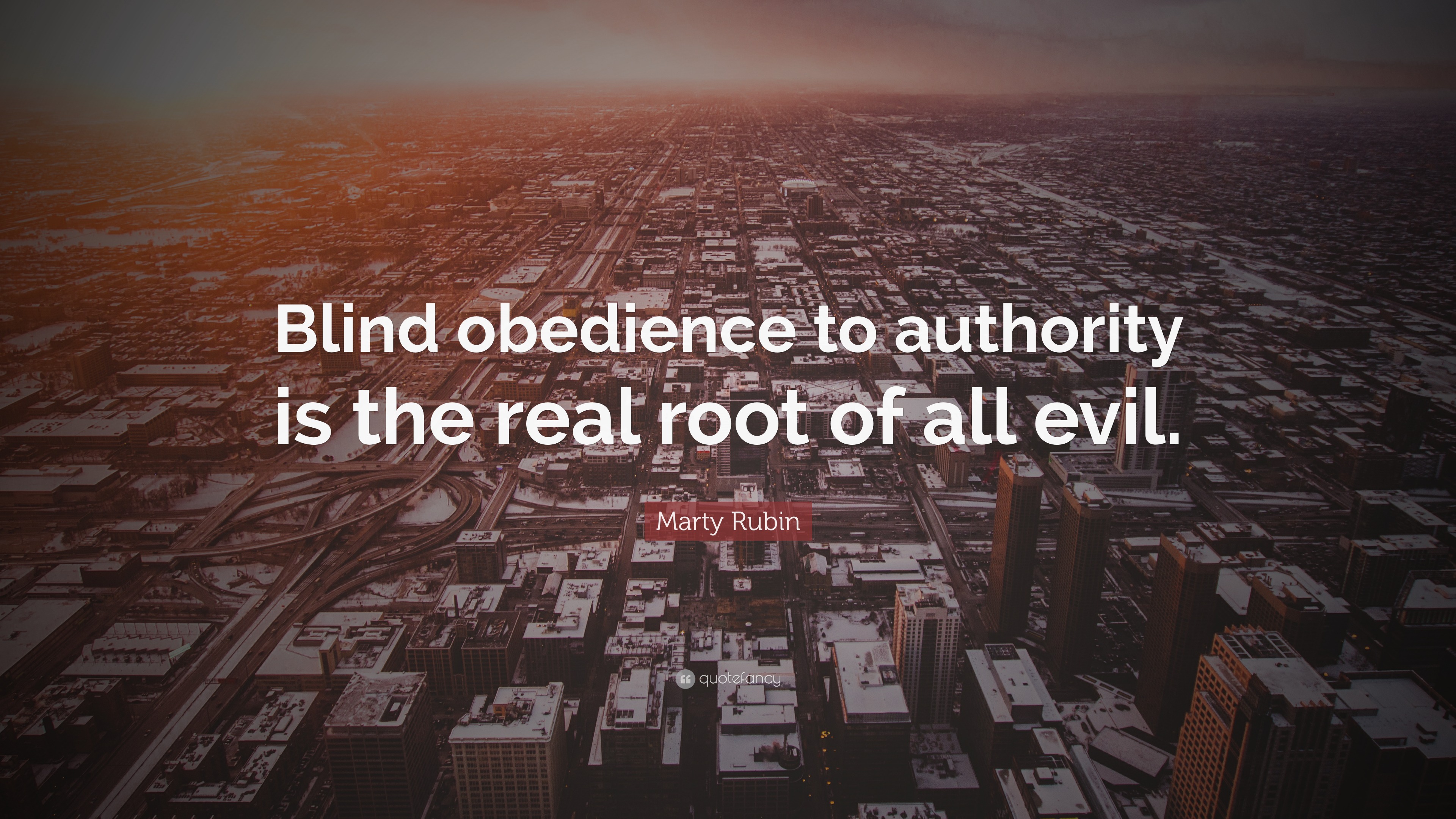 Marty Rubin Quote: “Blind obedience to authority is the real root of ...