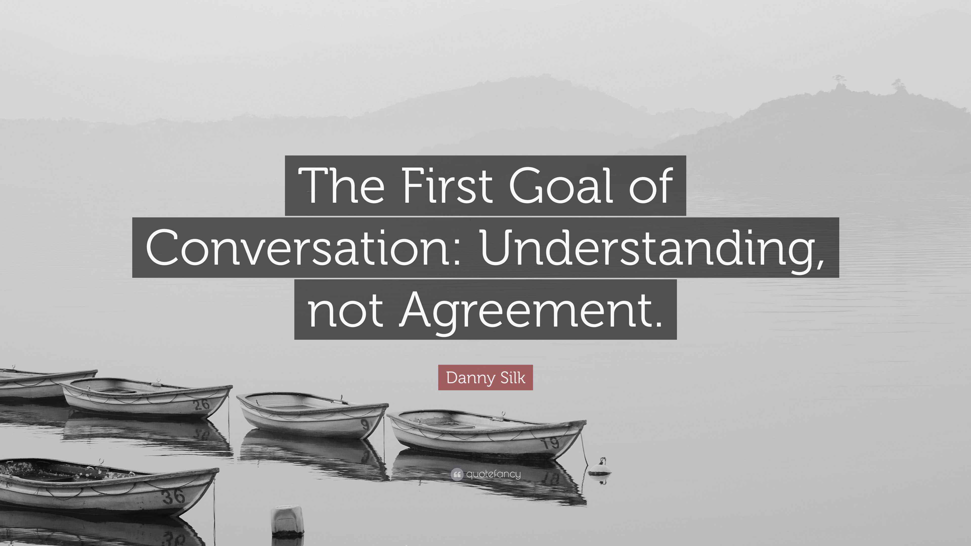 Danny Silk Quote: “The First Goal of Conversation: Understanding, not ...