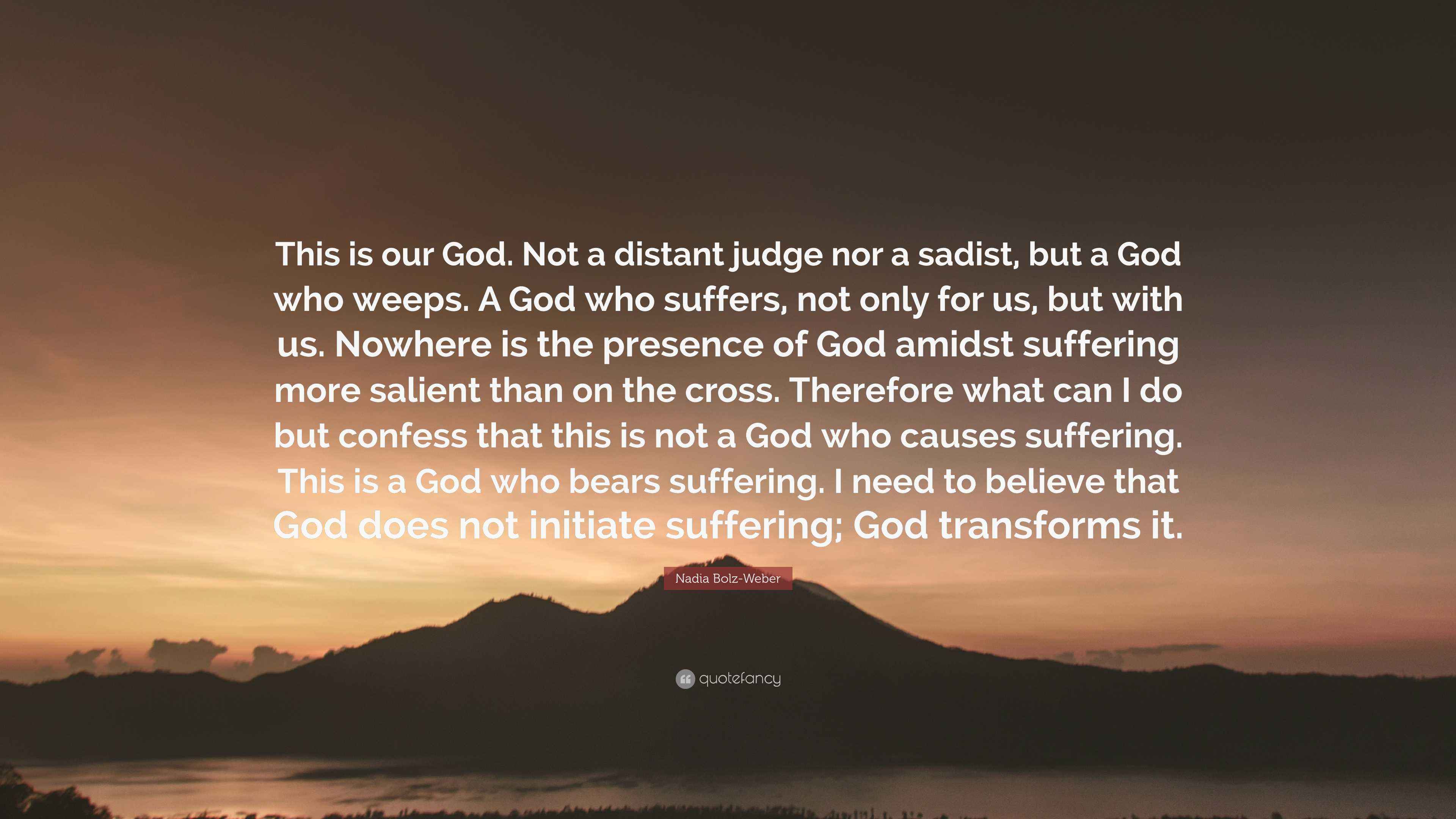 Nadia Bolz-Weber Quote: “This is our God. Not a distant judge nor a ...