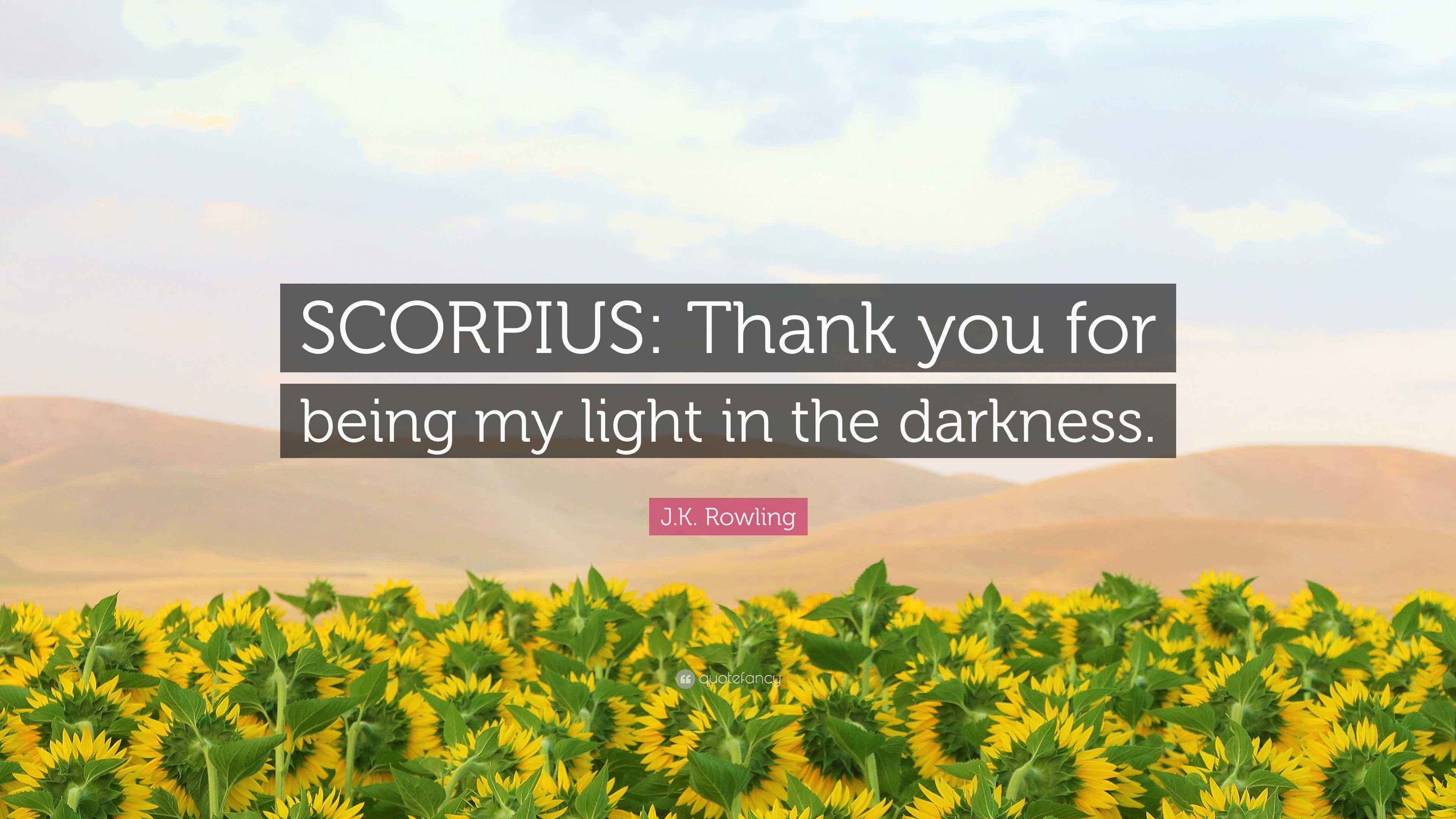 J.K. Rowling Quote: “SCORPIUS: Thank you for being my light in the ...