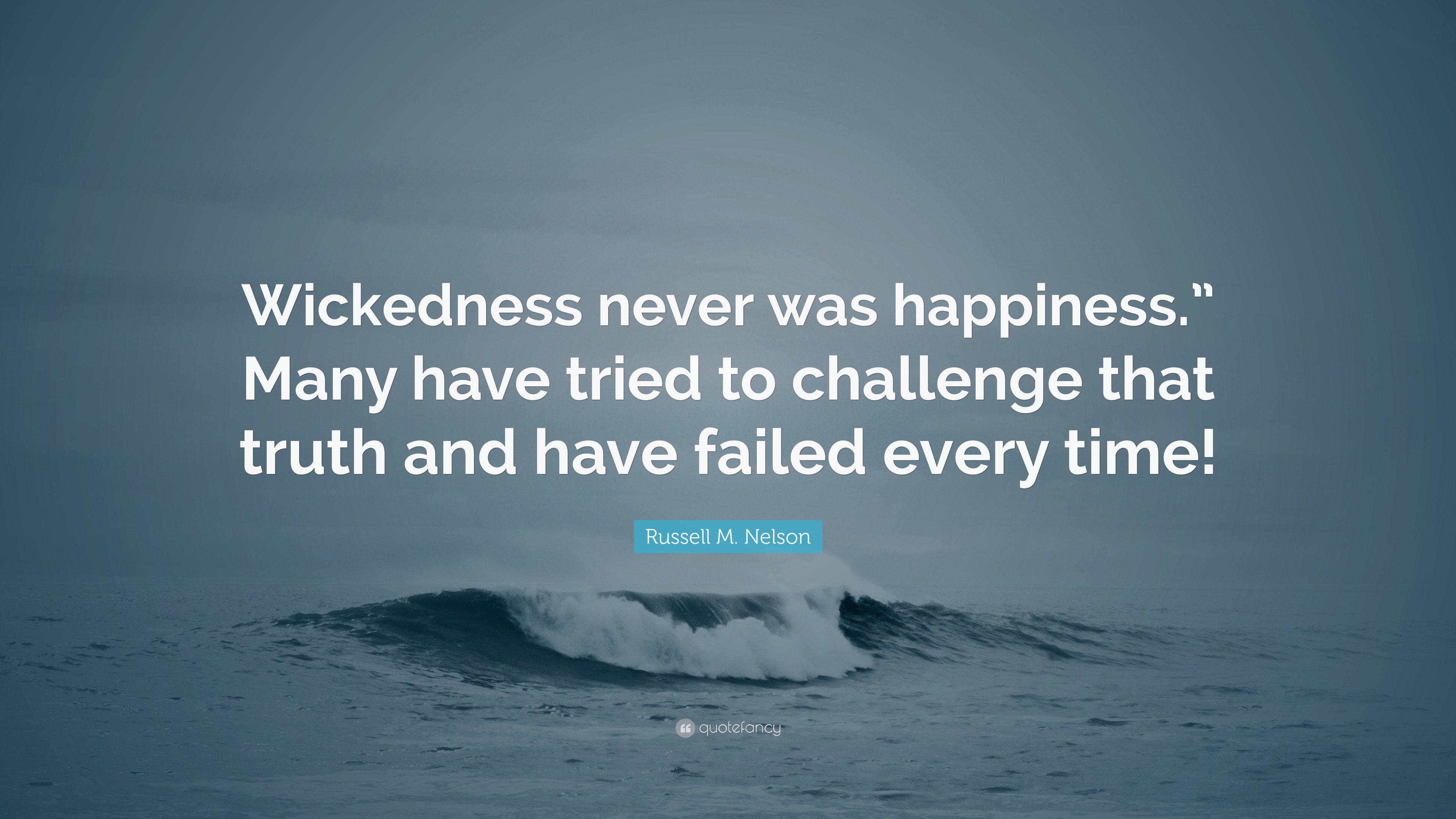 Russell M. Nelson Quote: “Wickedness never was happiness.” Many have ...