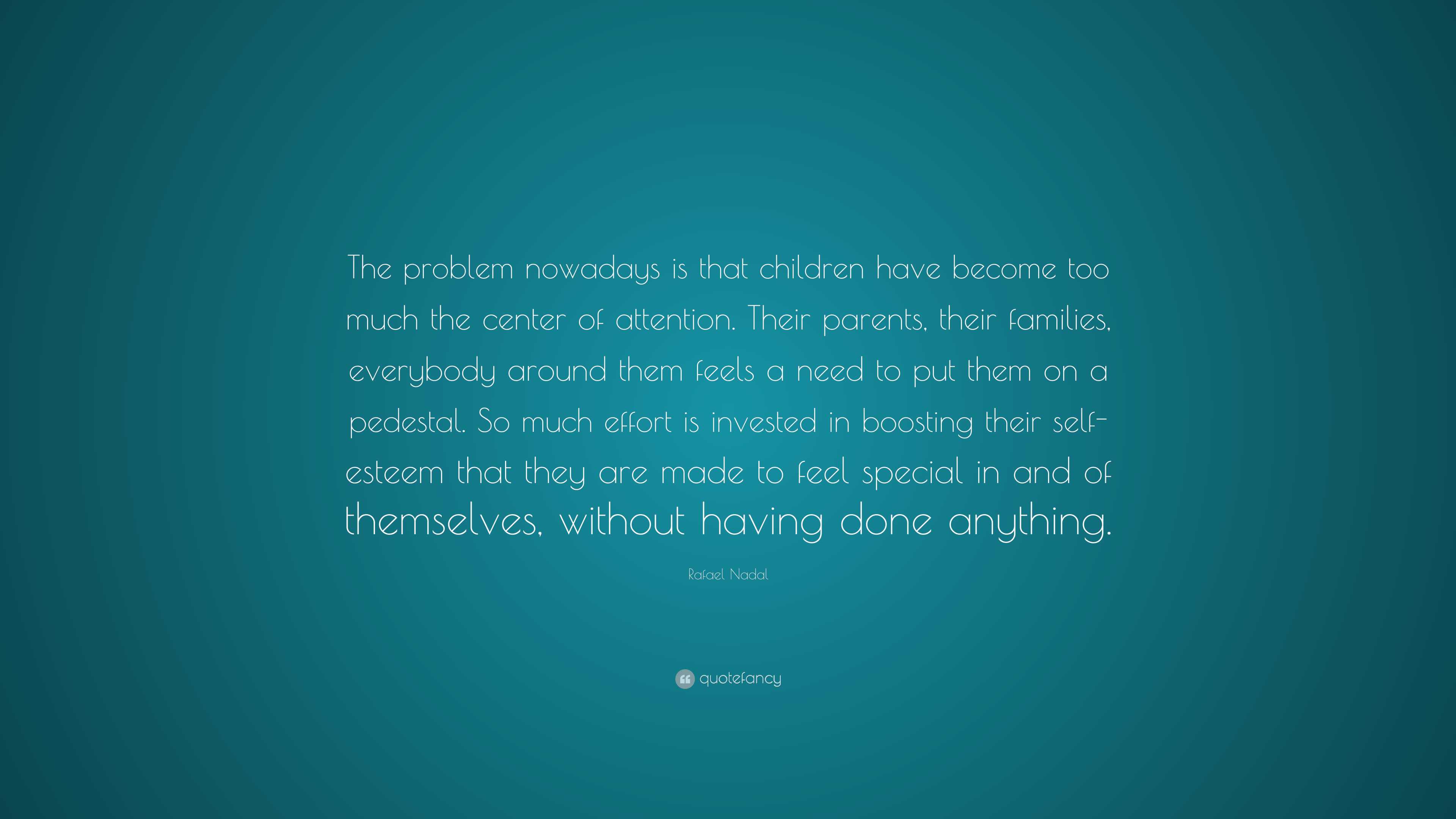 Rafael Nadal Quote: “The problem nowadays is that children have become ...