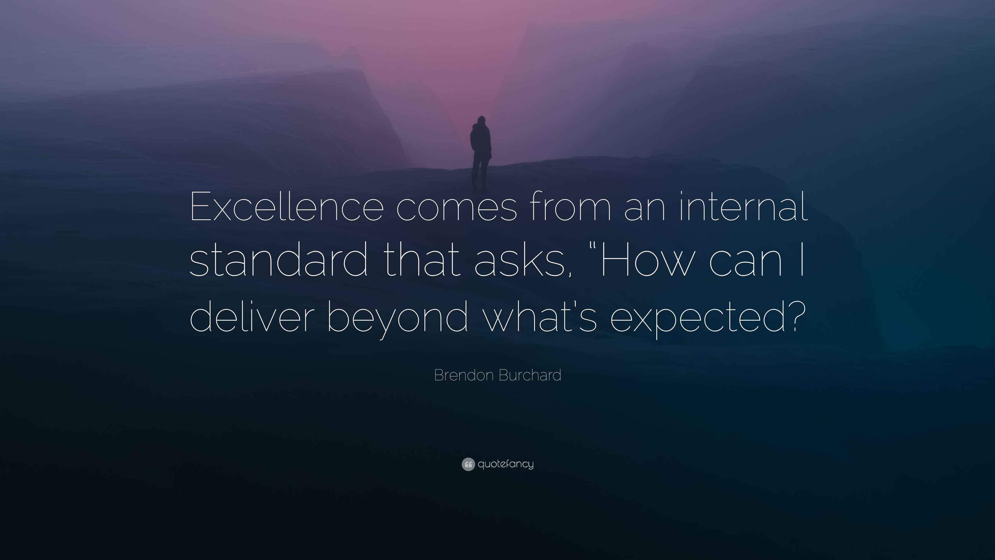 Brendon Burchard Quote: “Excellence comes from an internal standard ...