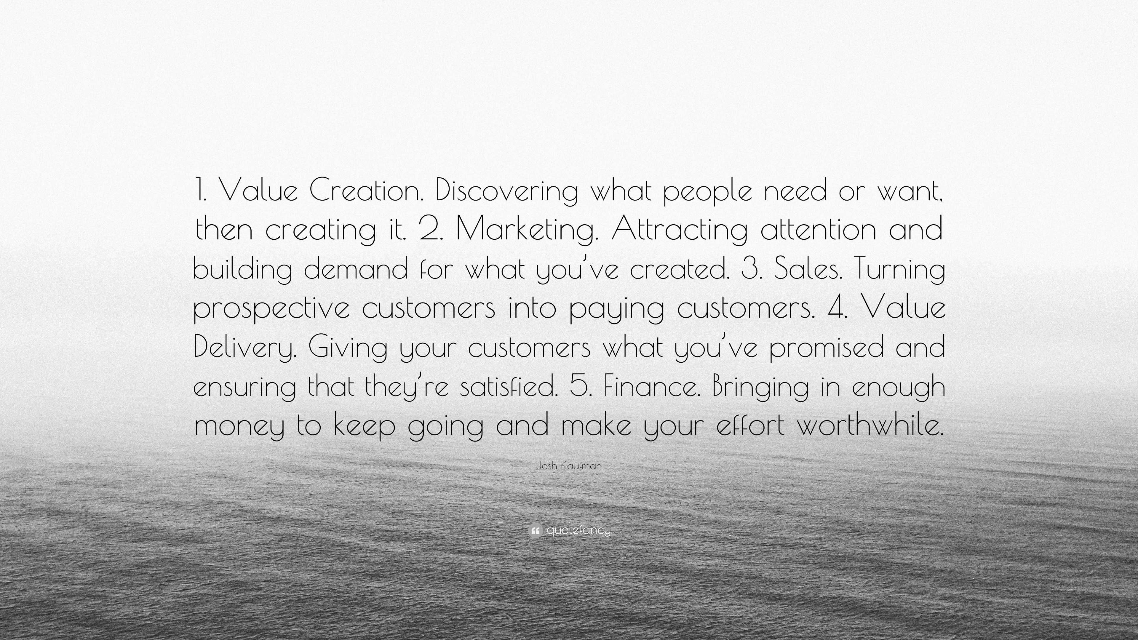 Josh Kaufman Quote: “1. Value Creation. Discovering what people need or ...