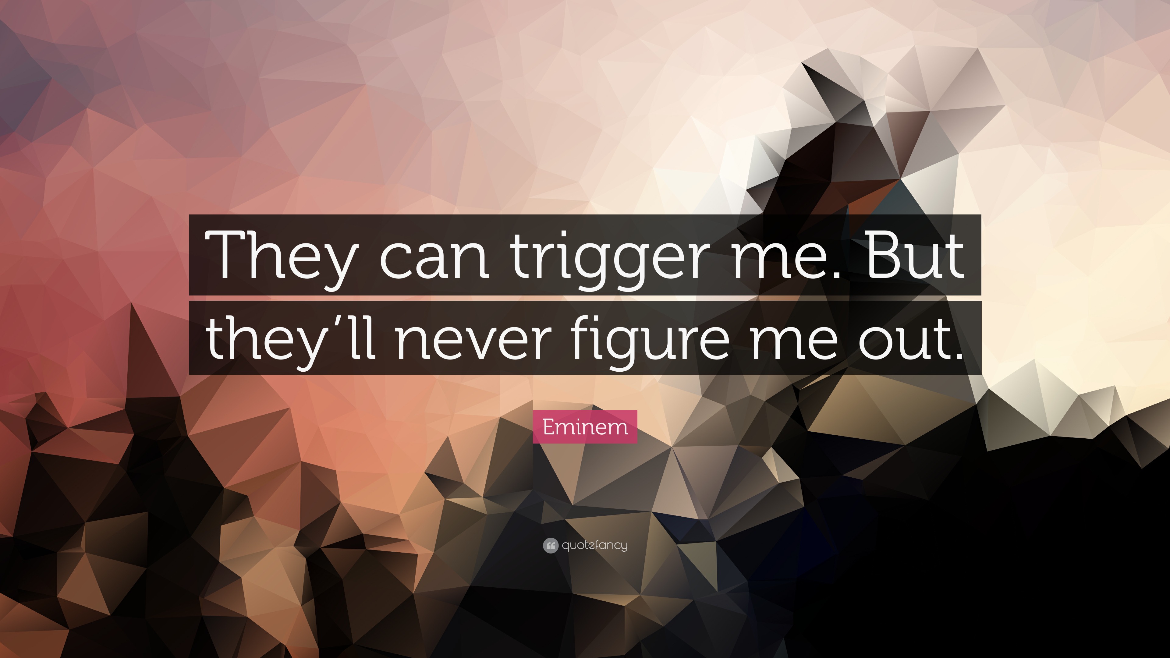 Eminem Quote: “They can trigger me. But they’ll never figure me out.”