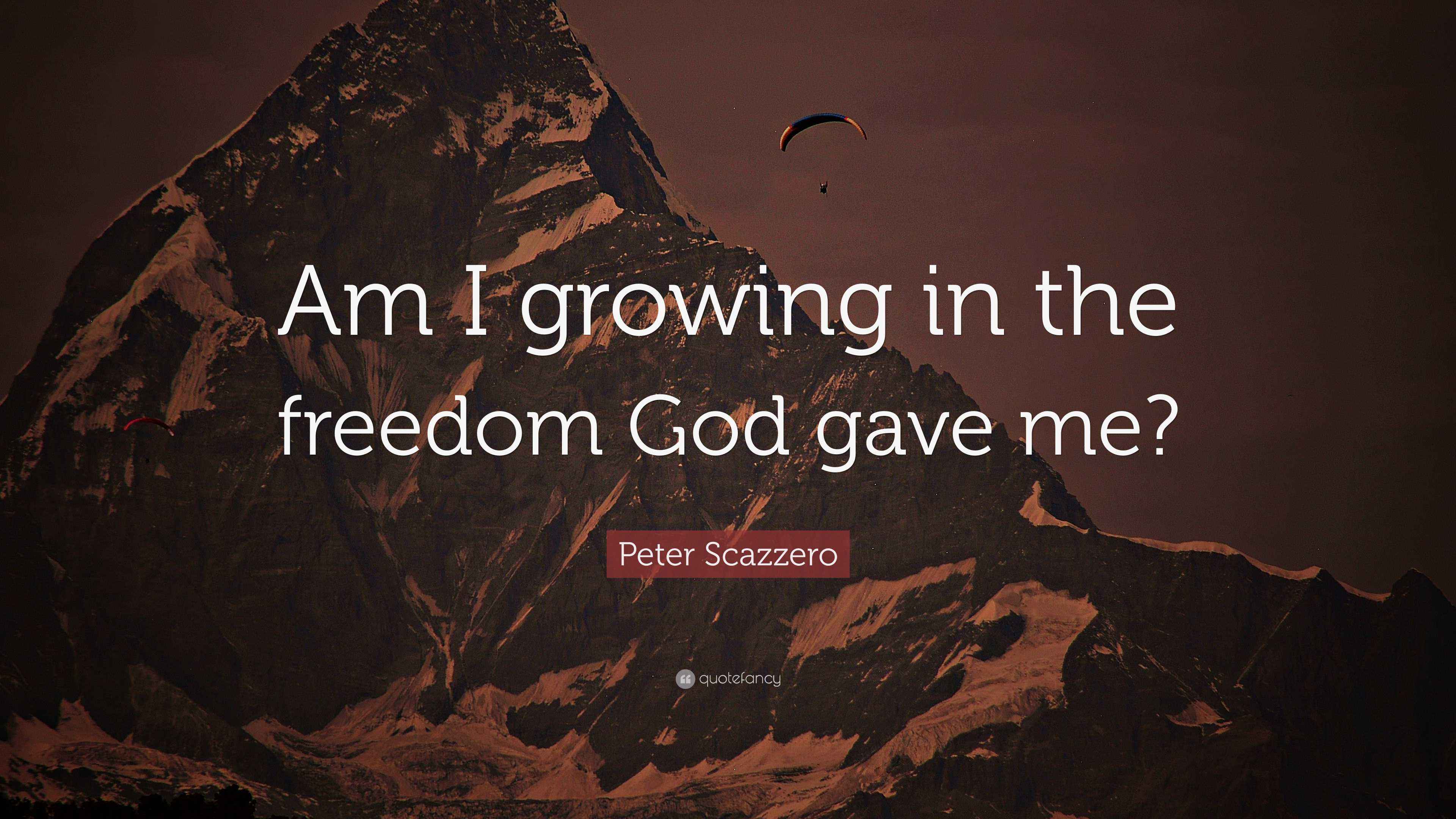 Peter Scazzero Quote: “Am I growing in the freedom God gave me?”