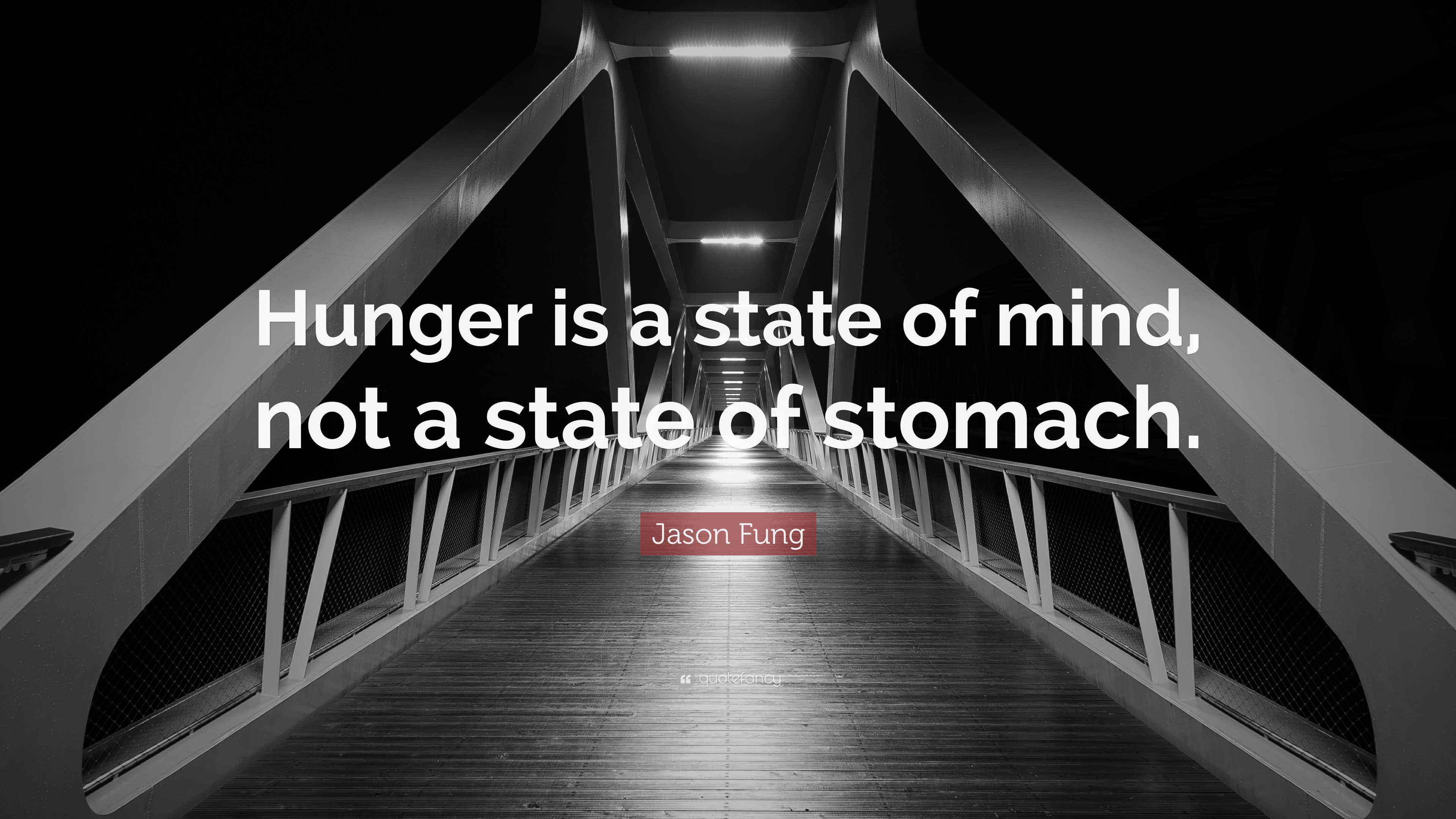 Jason Fung Quote: “Hunger is a state of mind, not a state of stomach.”