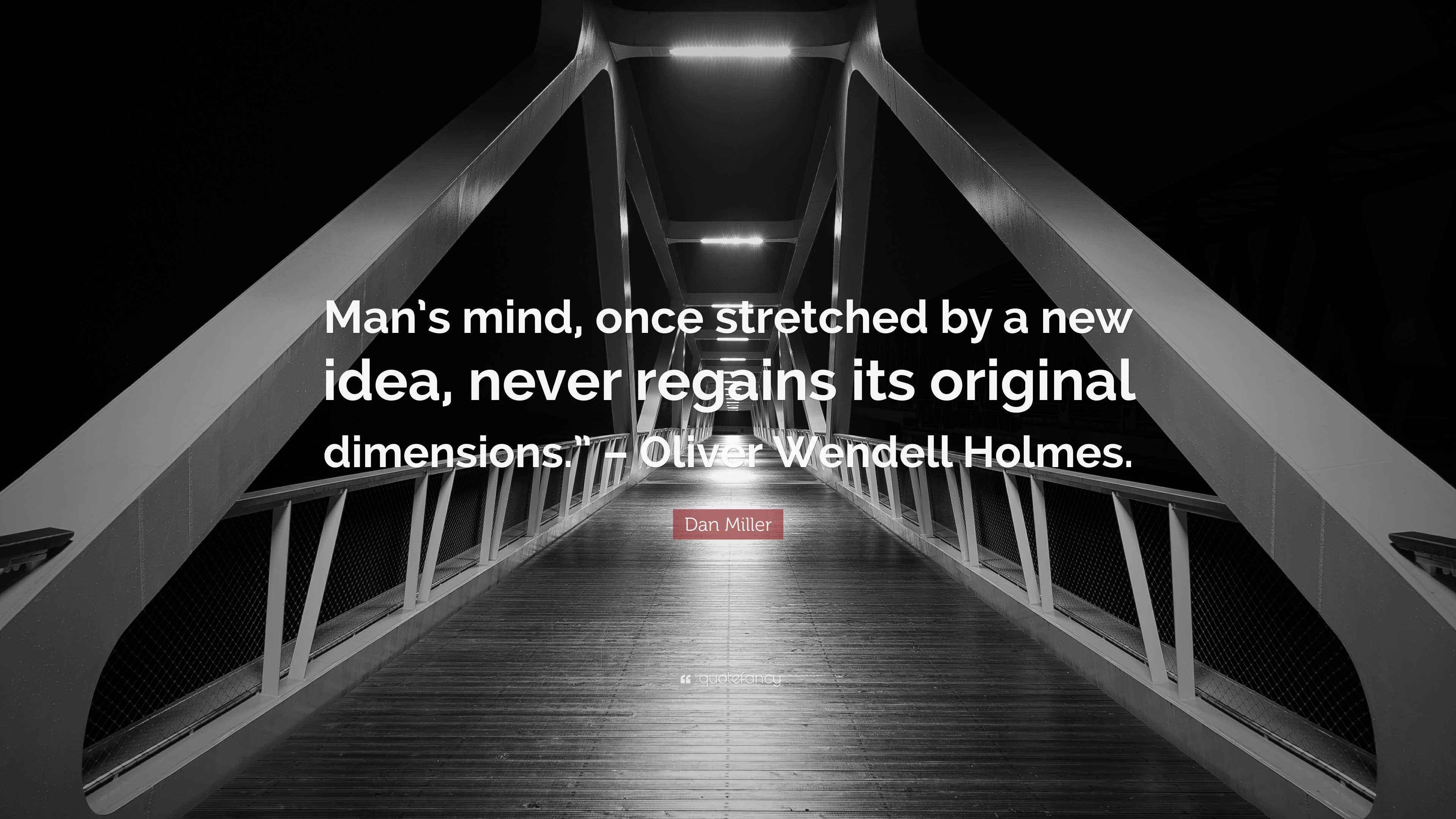 Dan Miller Quote: “Man’s mind, once stretched by a new idea, never ...