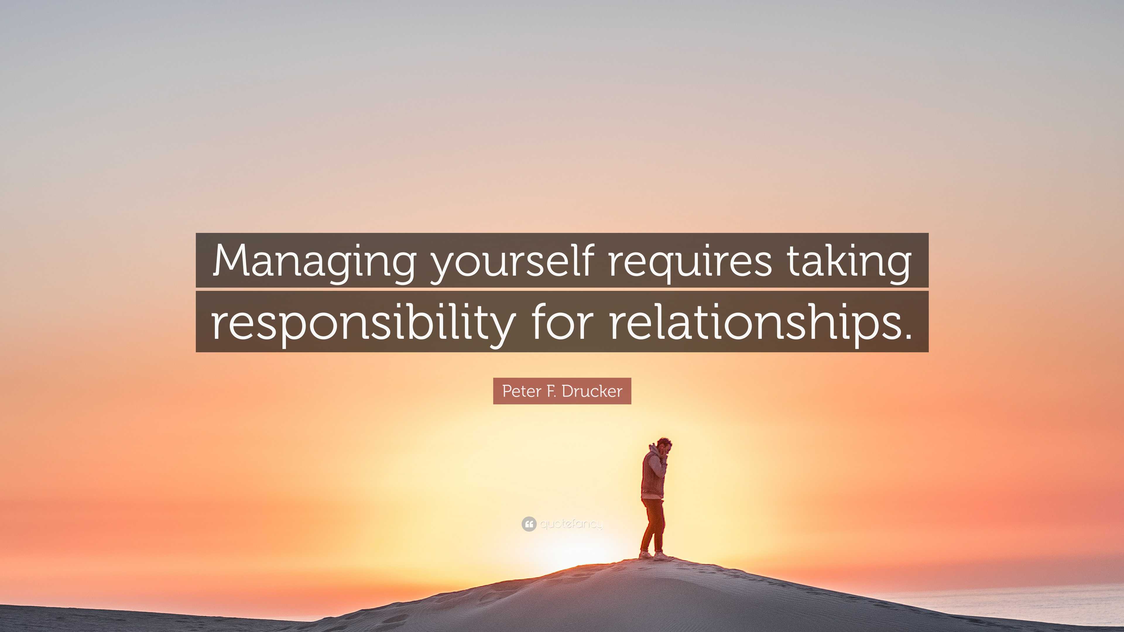 Peter F. Drucker Quote: “Managing yourself requires taking ...