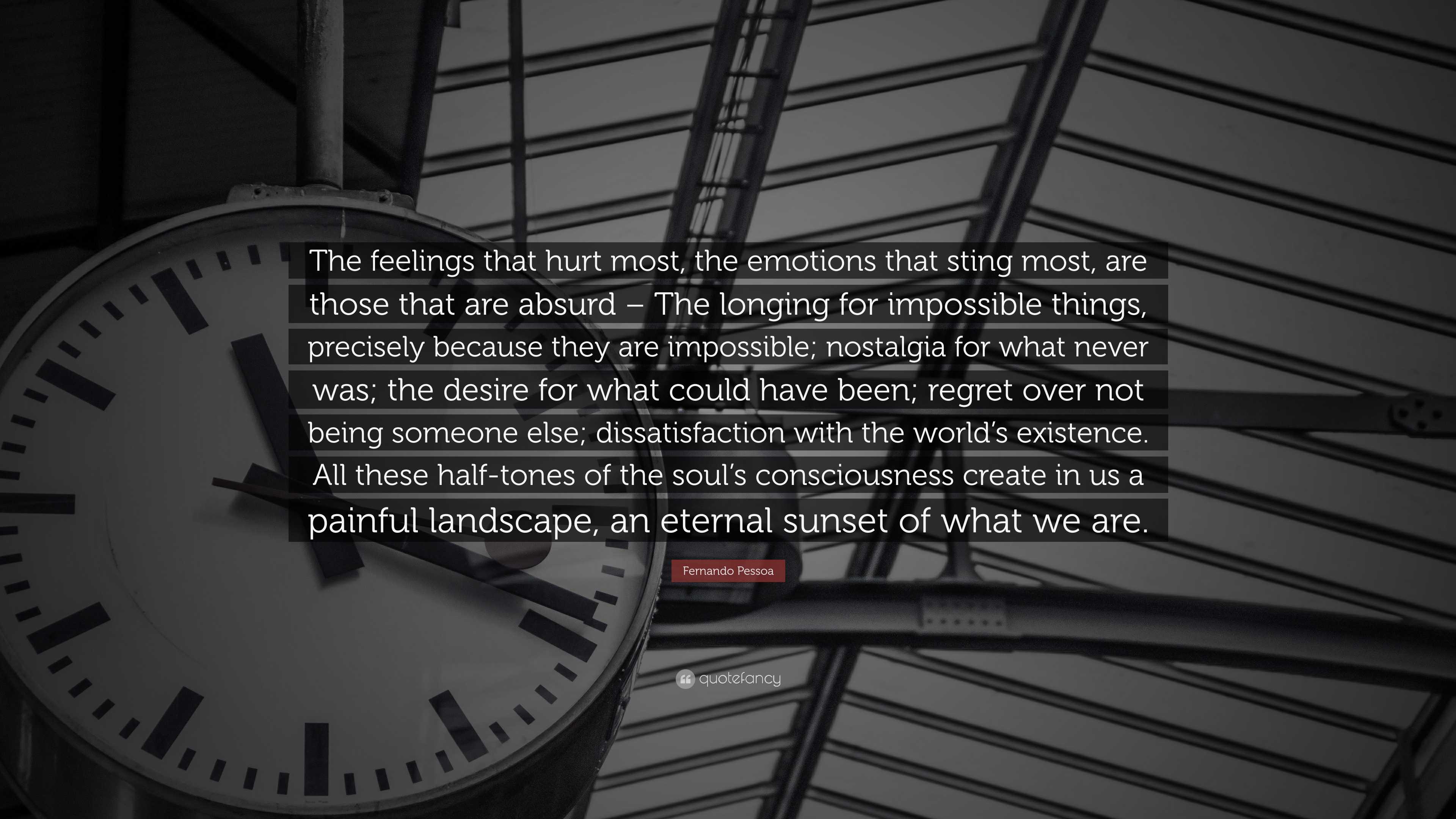 Fernando Pessoa Quote: “The feelings that hurt most, the emotions that ...