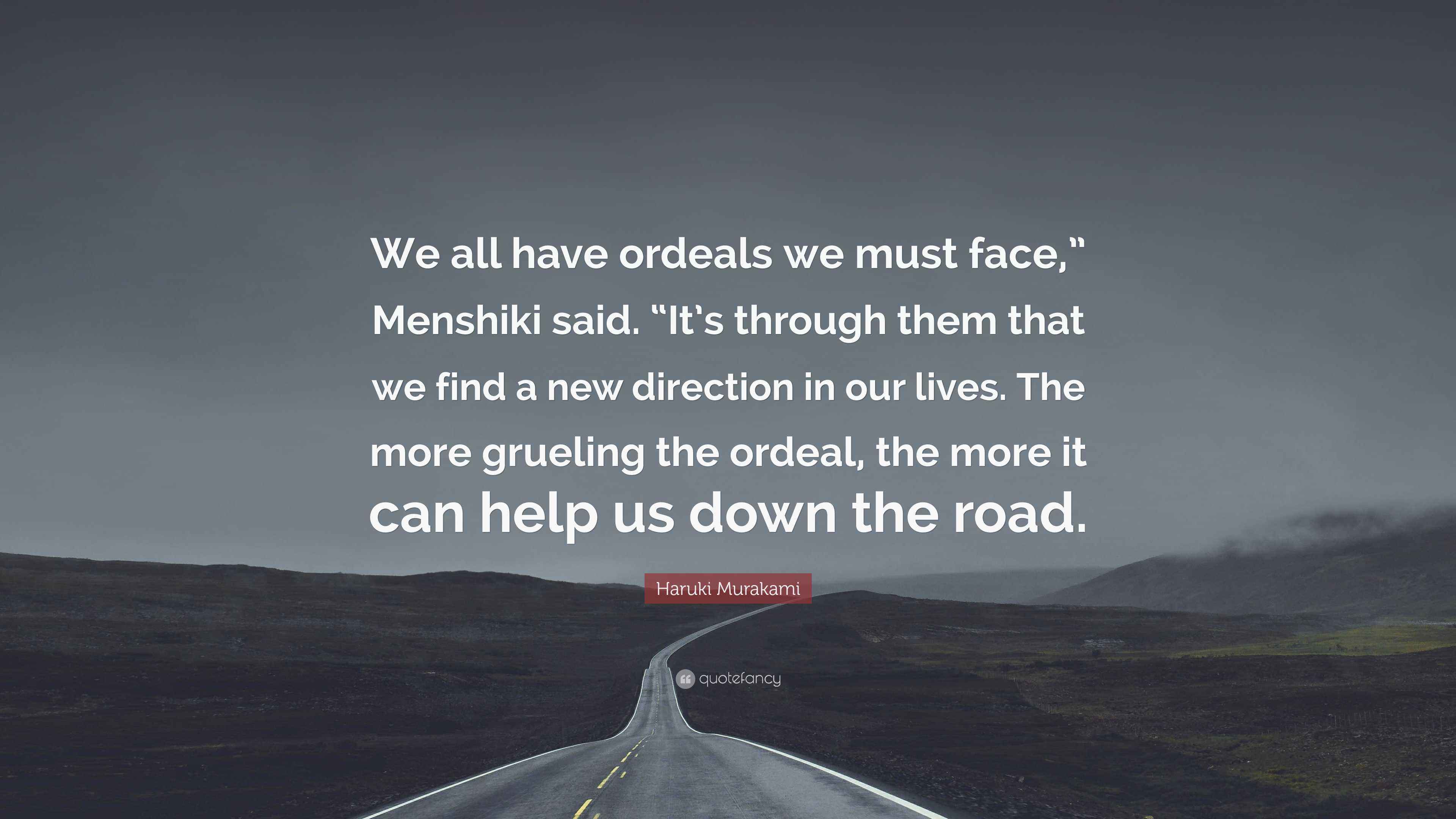 Haruki Murakami Quote: “We all have ordeals we must face,” Menshiki ...