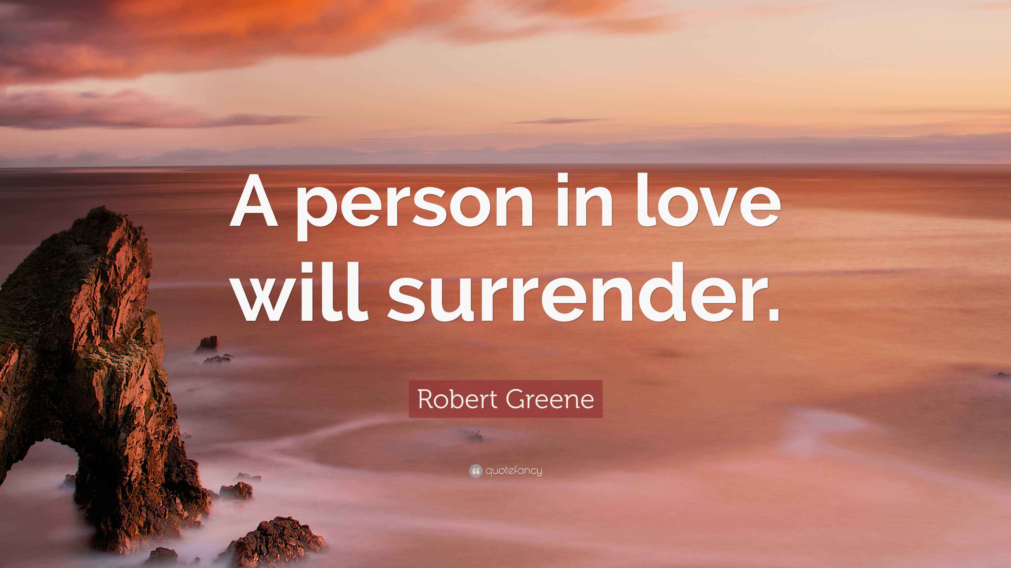 Robert Greene Quote: “A person in love will surrender.”