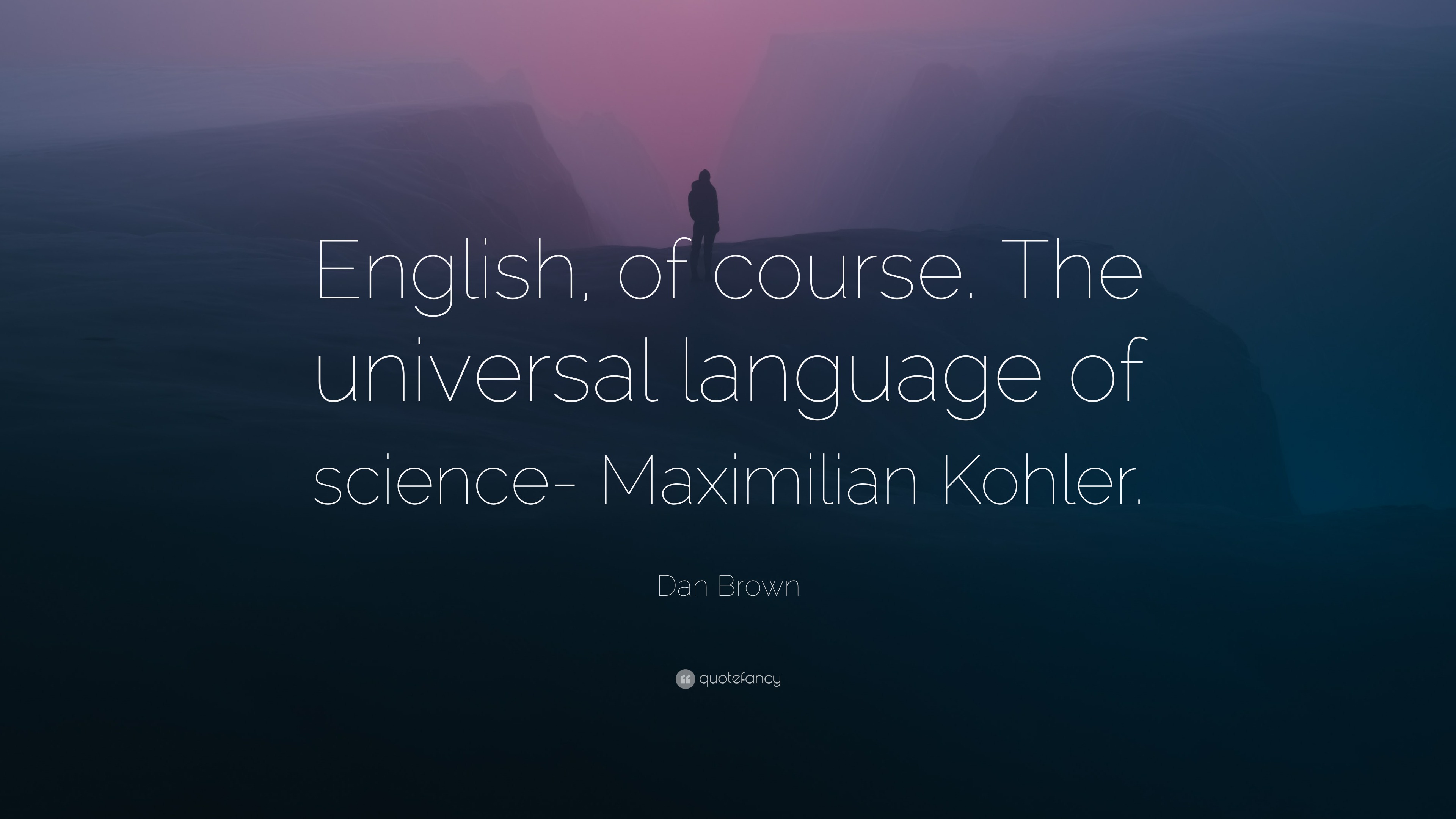 Dan Brown Quote: “English, of course. The universal language of science ...