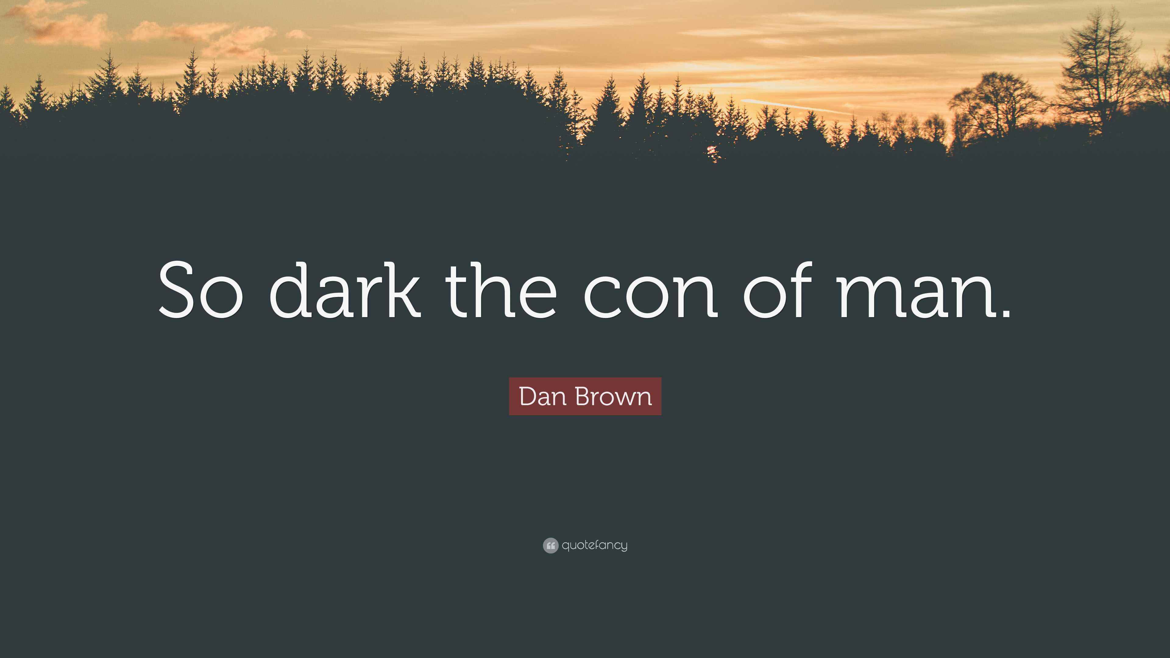 Dan Brown Quote: “So dark the con of man.”
