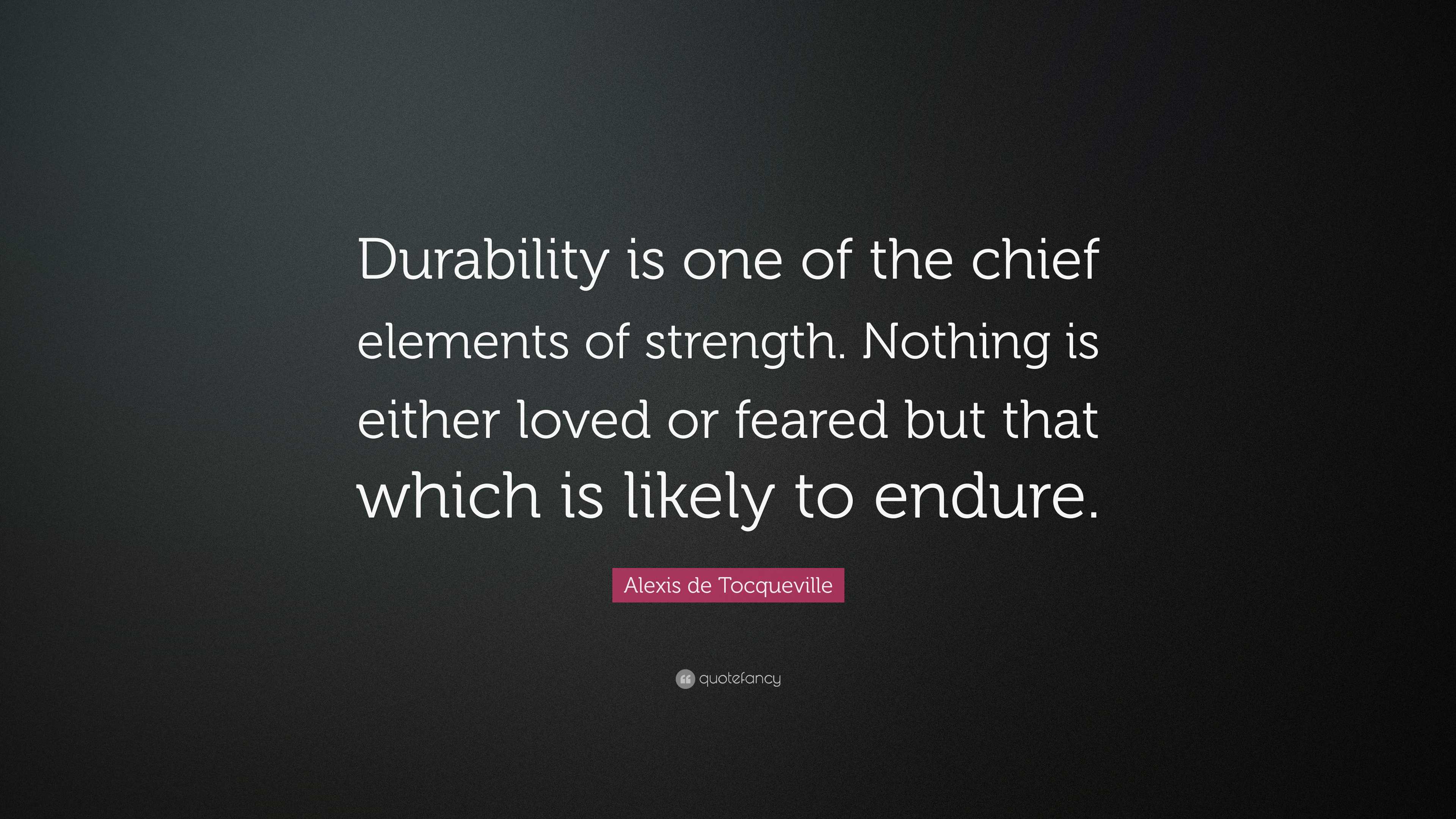 Alexis de Tocqueville Quote: “Durability is one of the chief elements ...