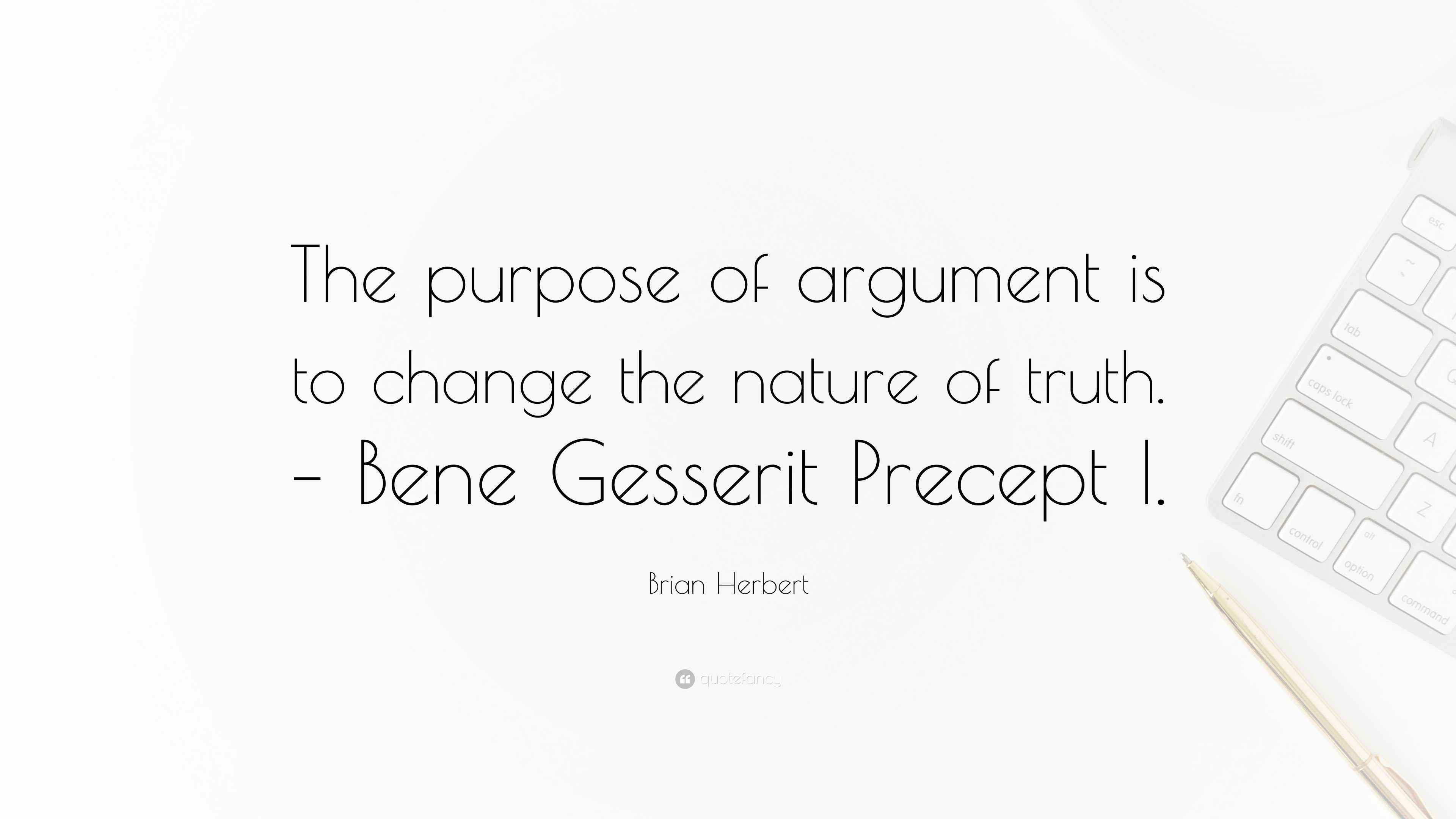 Brian Herbert Quote: “The purpose of argument is to change the nature ...