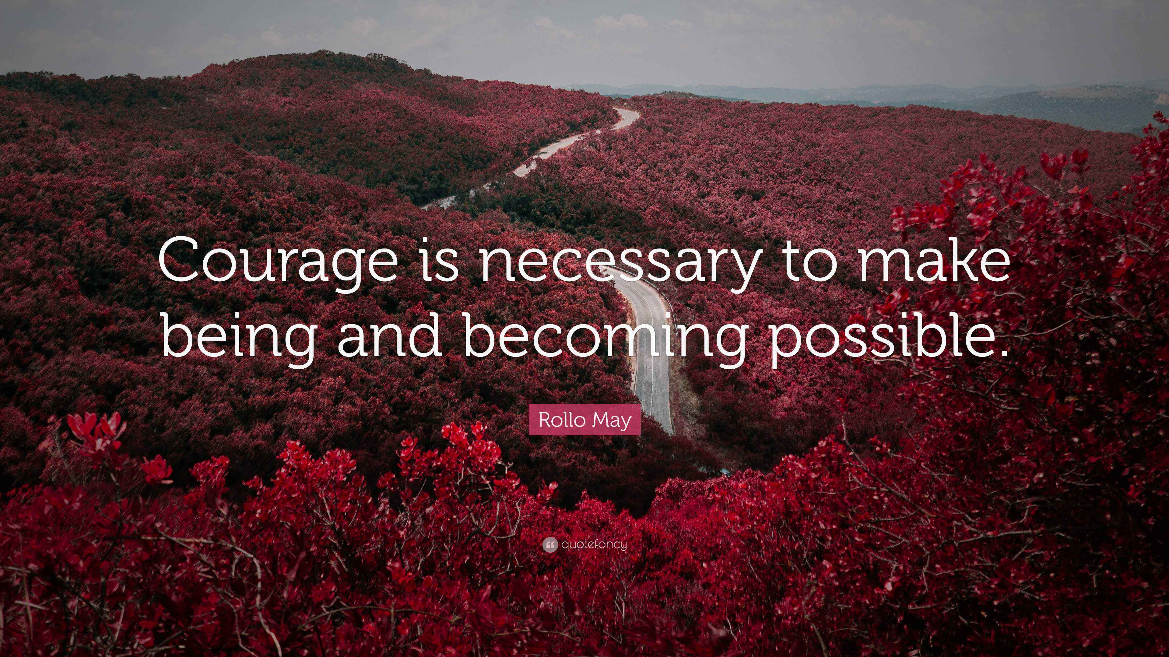Rollo May Quote: “Courage is necessary to make being and becoming ...