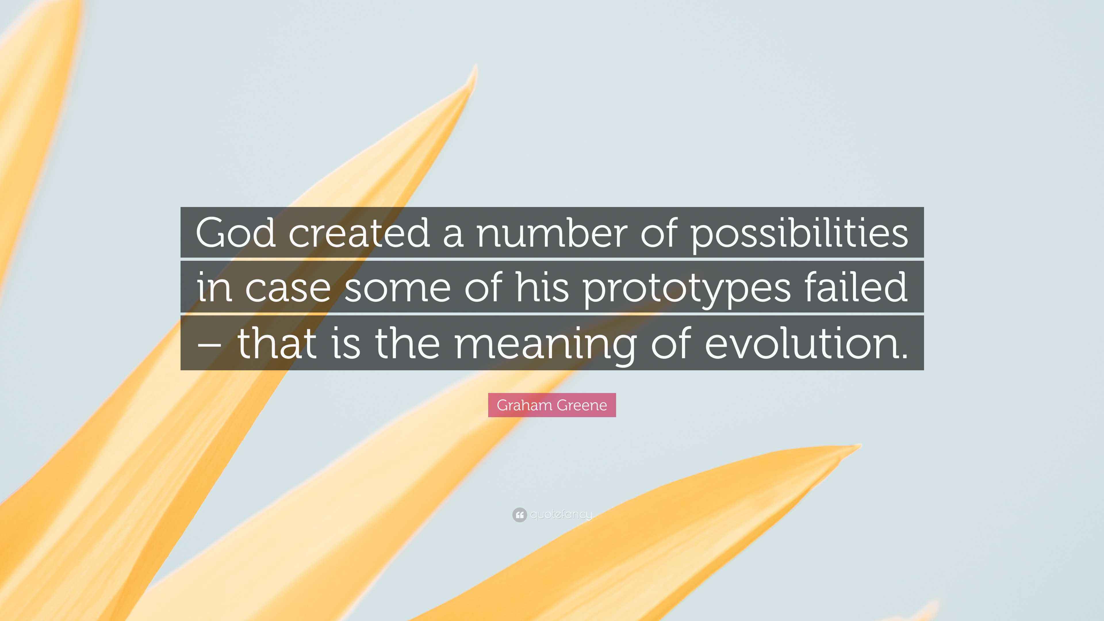 Graham Greene Quote: “God created a number of possibilities in case ...