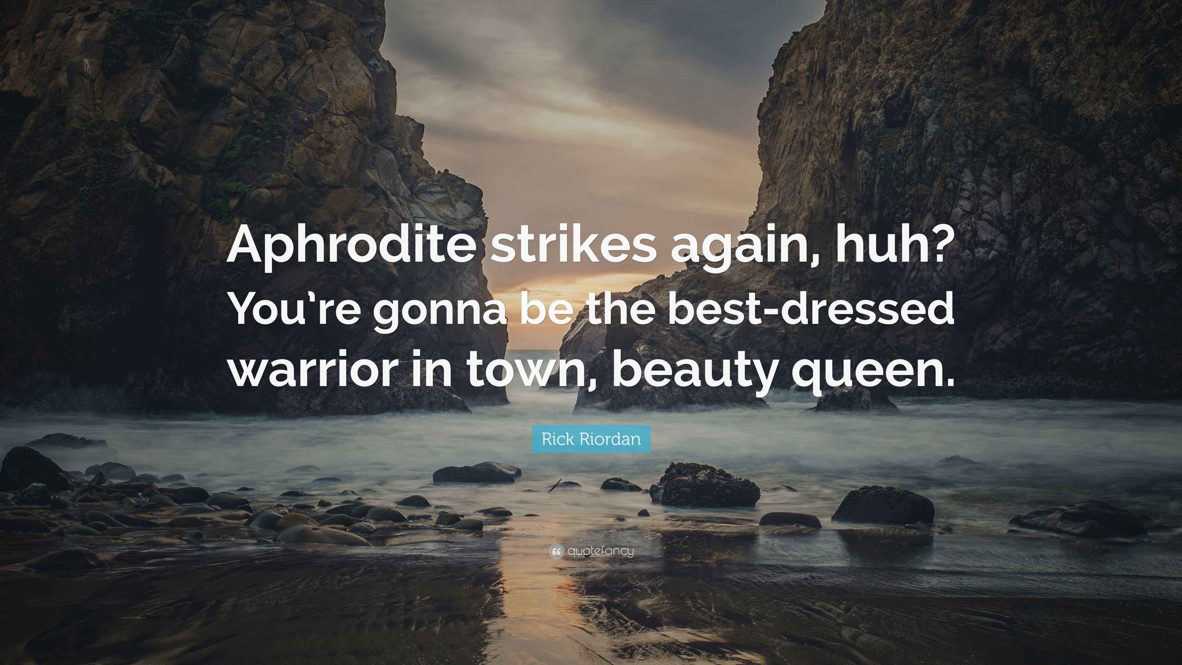 Rick Riordan Quote: “Aphrodite strikes again, huh? You’re gonna be the ...